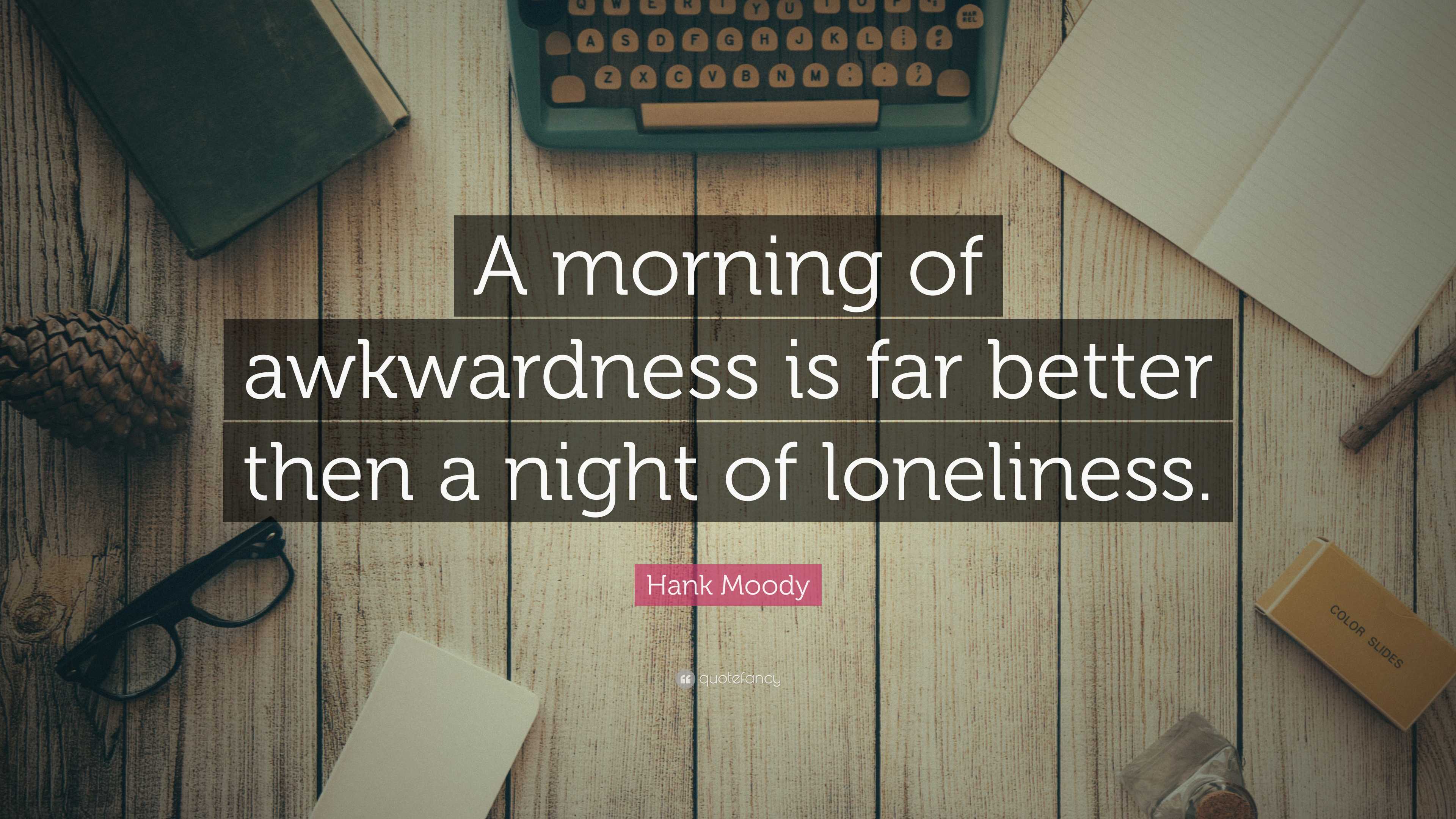 Hank Moody Quote: “A morning of awkwardness is far better then a night ...