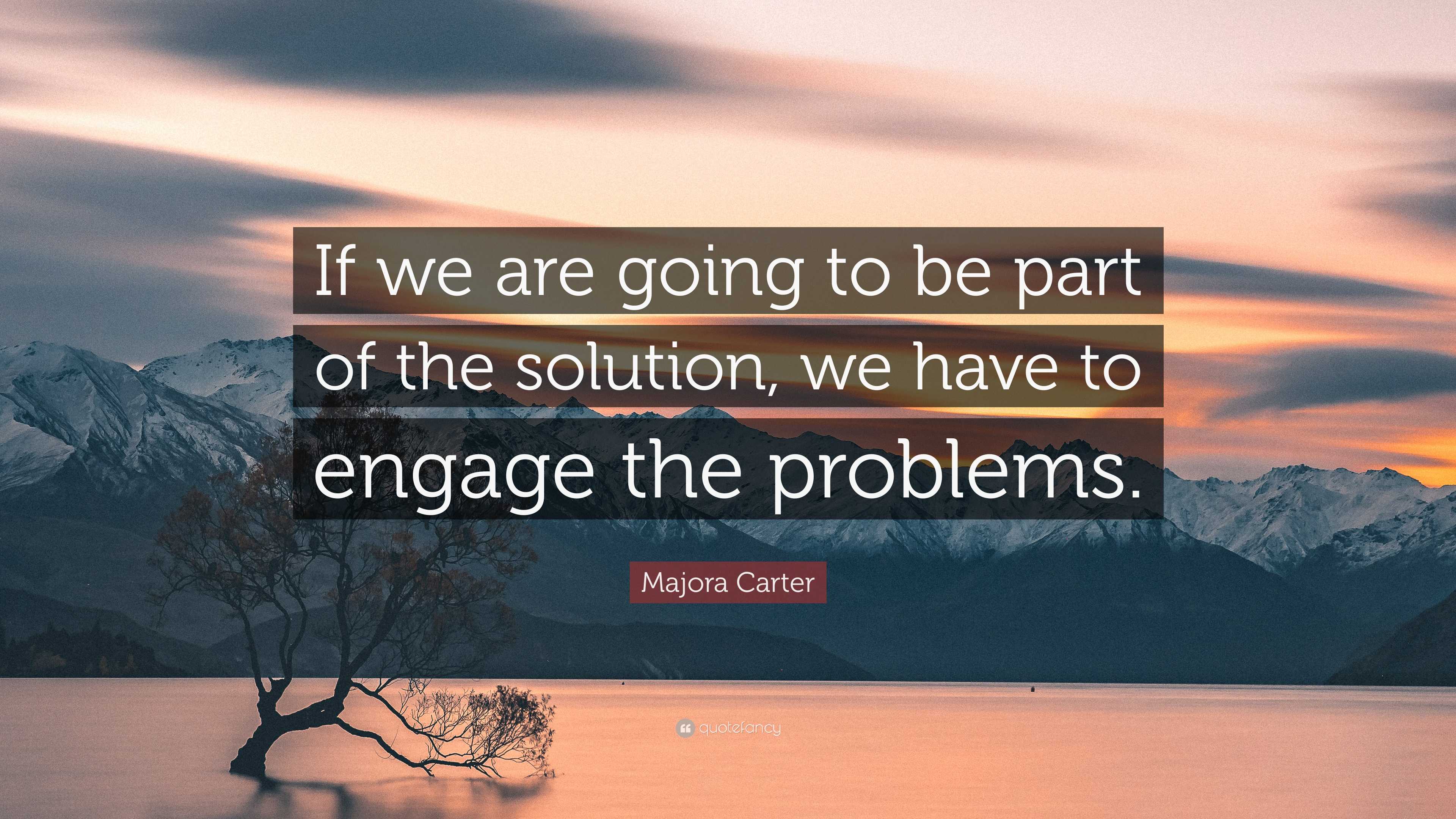 Majora Carter Quote: “If we are going to be part of the solution, we ...