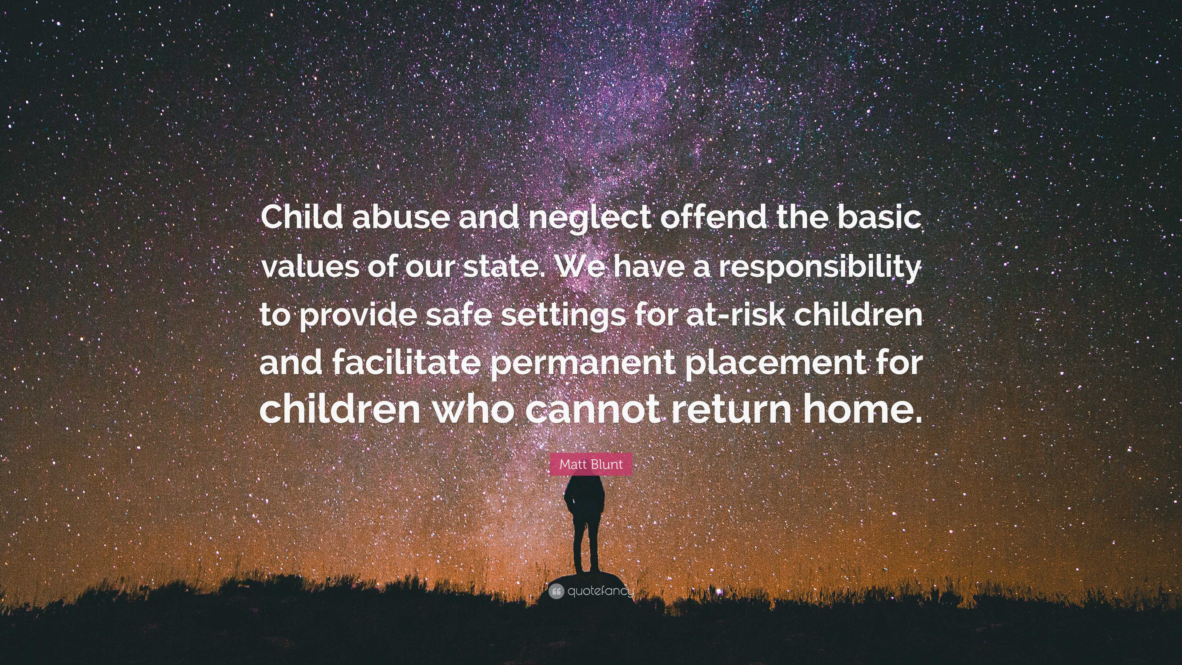 Matt Blunt Quote: “Child abuse and neglect offend the basic values of ...