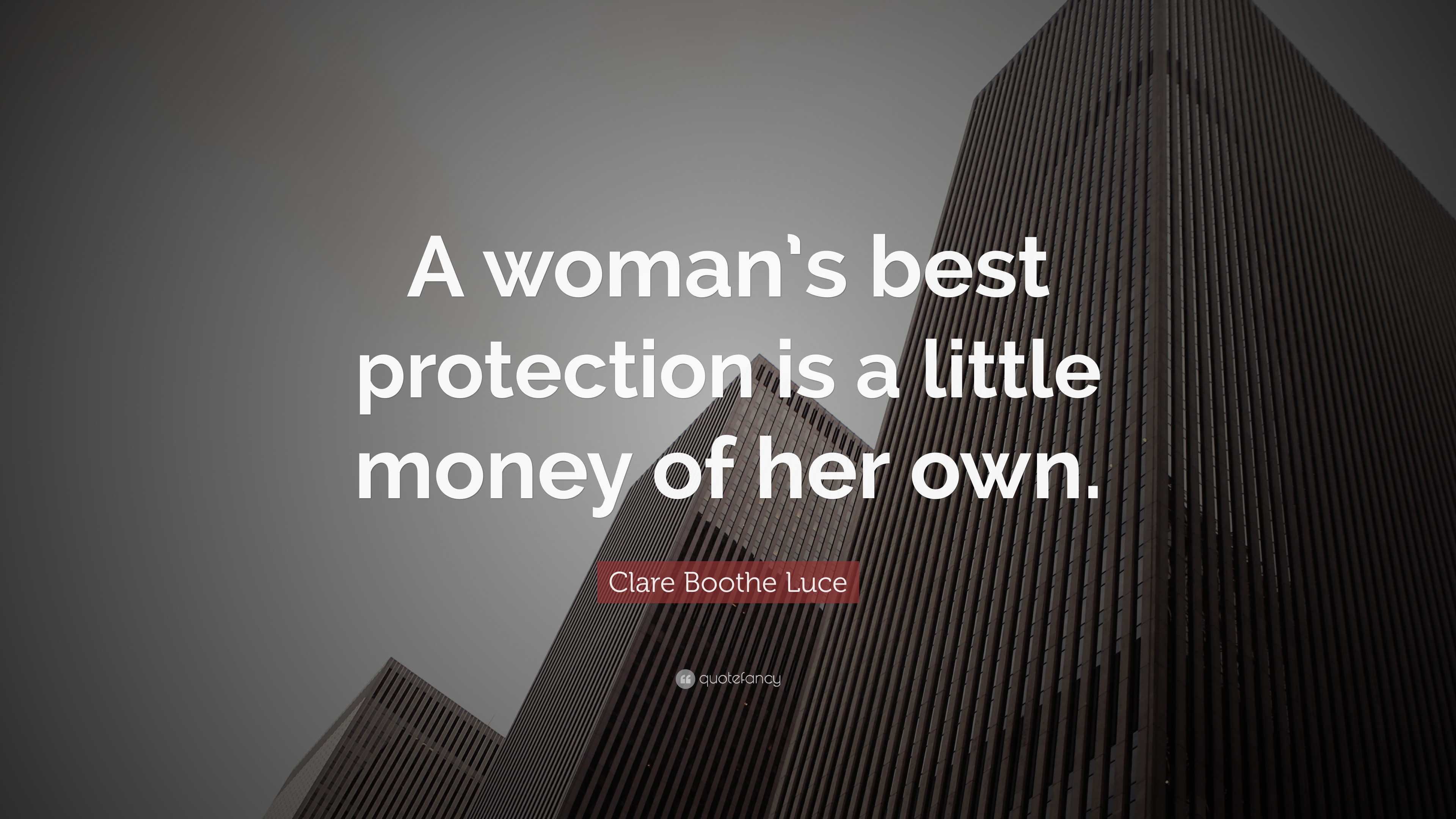 Clare Boothe Luce Quote: “A woman’s best protection is a little money ...