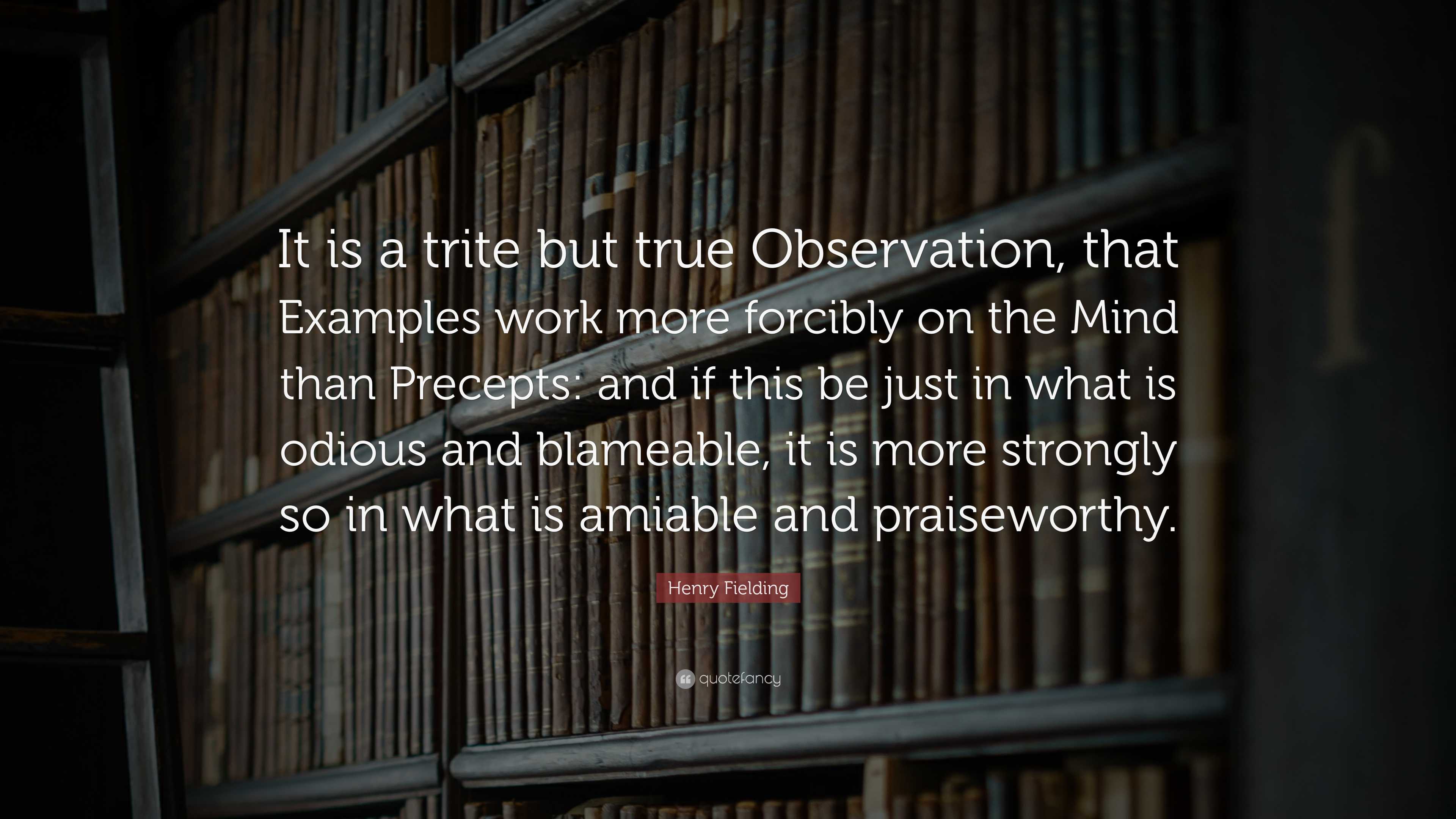 Henry Fielding Quote: “It is a trite but true Observation, that ...