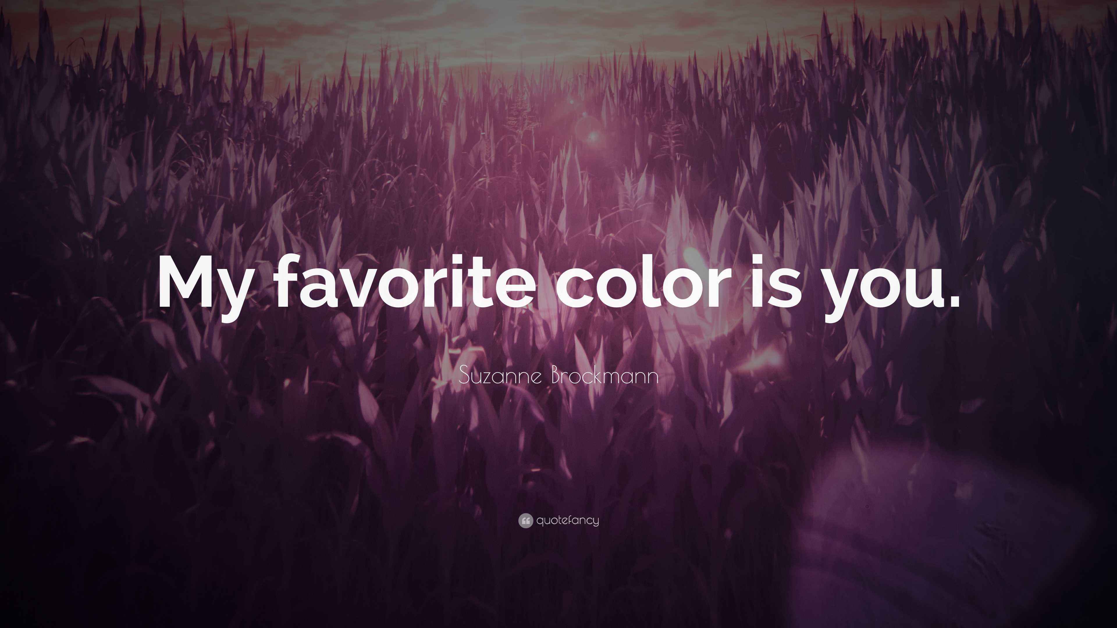 Suzanne Brockmann Quote: “My favorite color is you.”