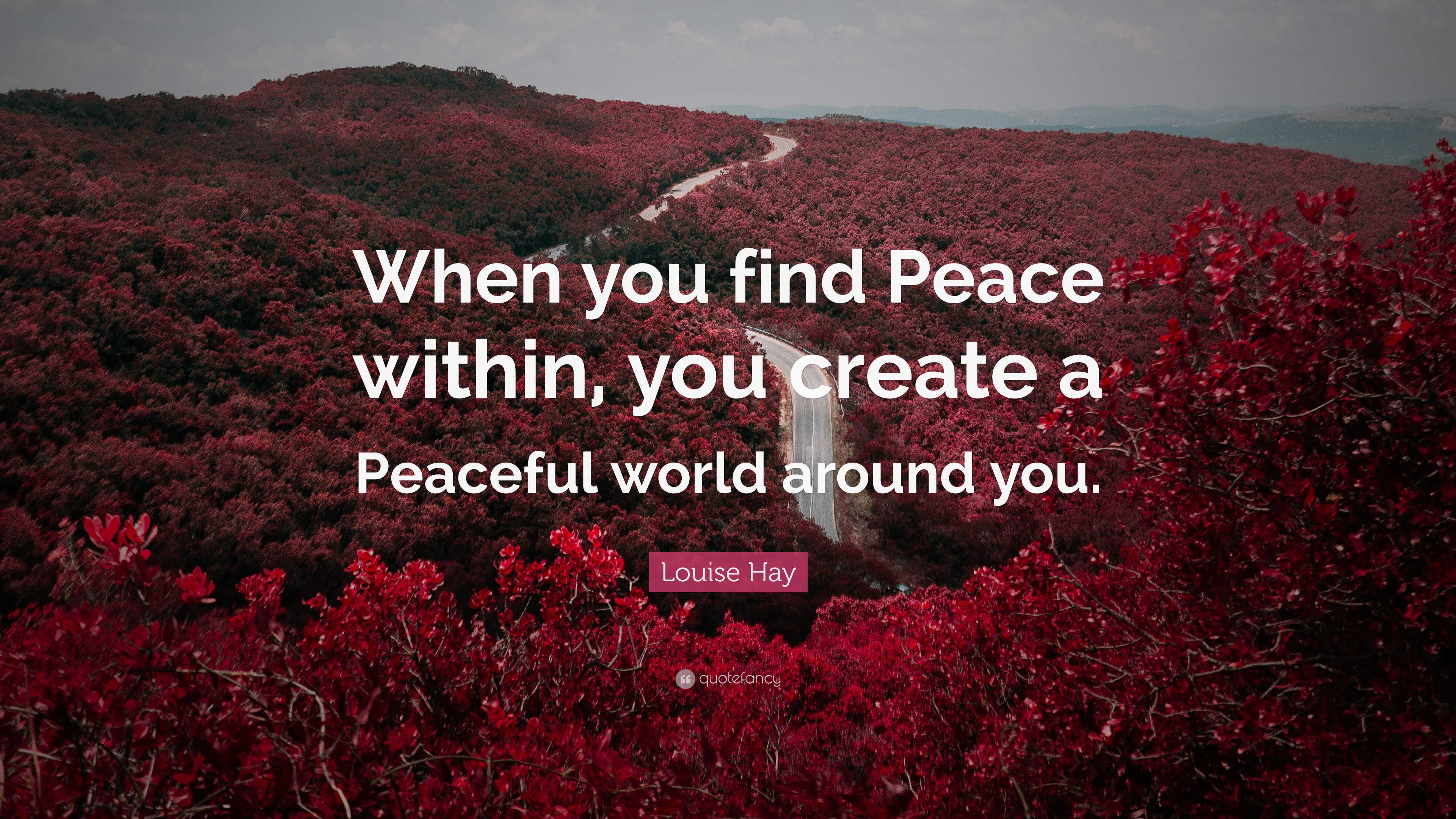 Louise Hay Quote: “When you find Peace within, you create a Peaceful ...