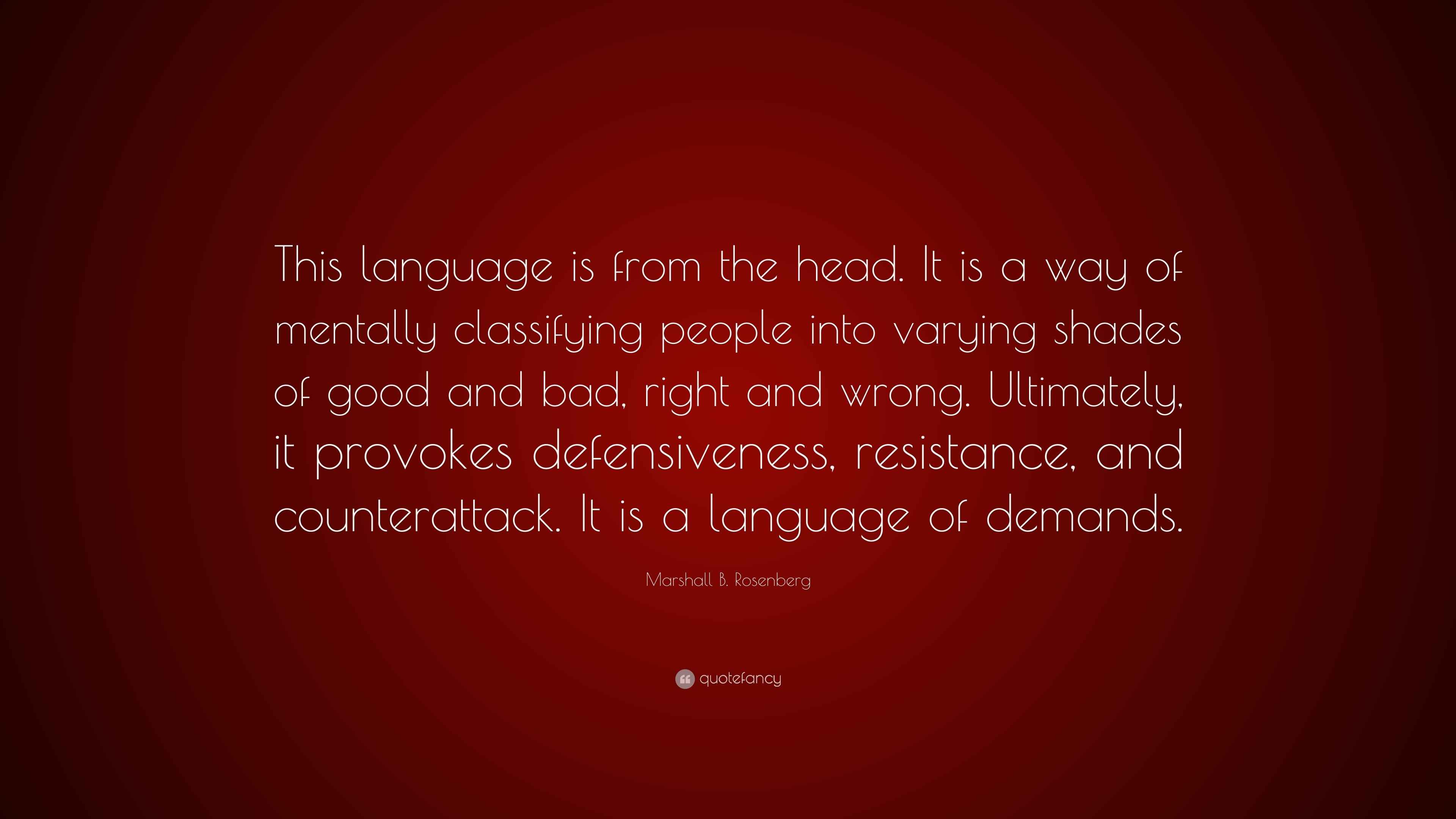 Marshall B. Rosenberg Quote: “This language is from the head. It is a ...