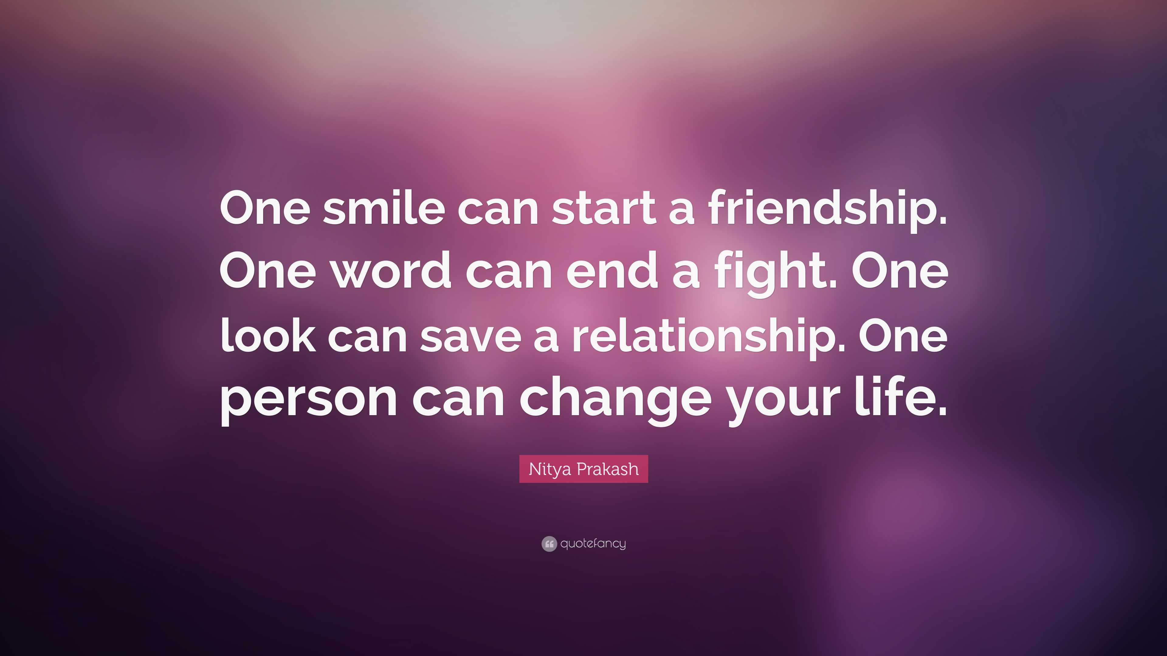 Nitya Prakash Quote: “One smile can start a friendship. One word can ...