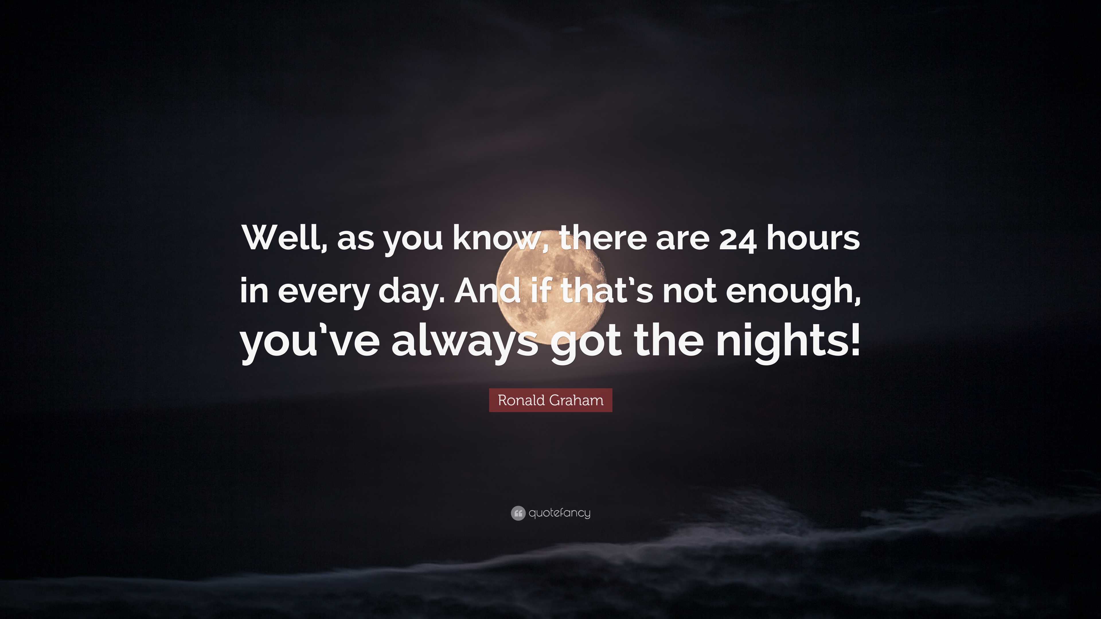 Ronald Graham Quote: “Well, as you know, there are 24 hours in every ...