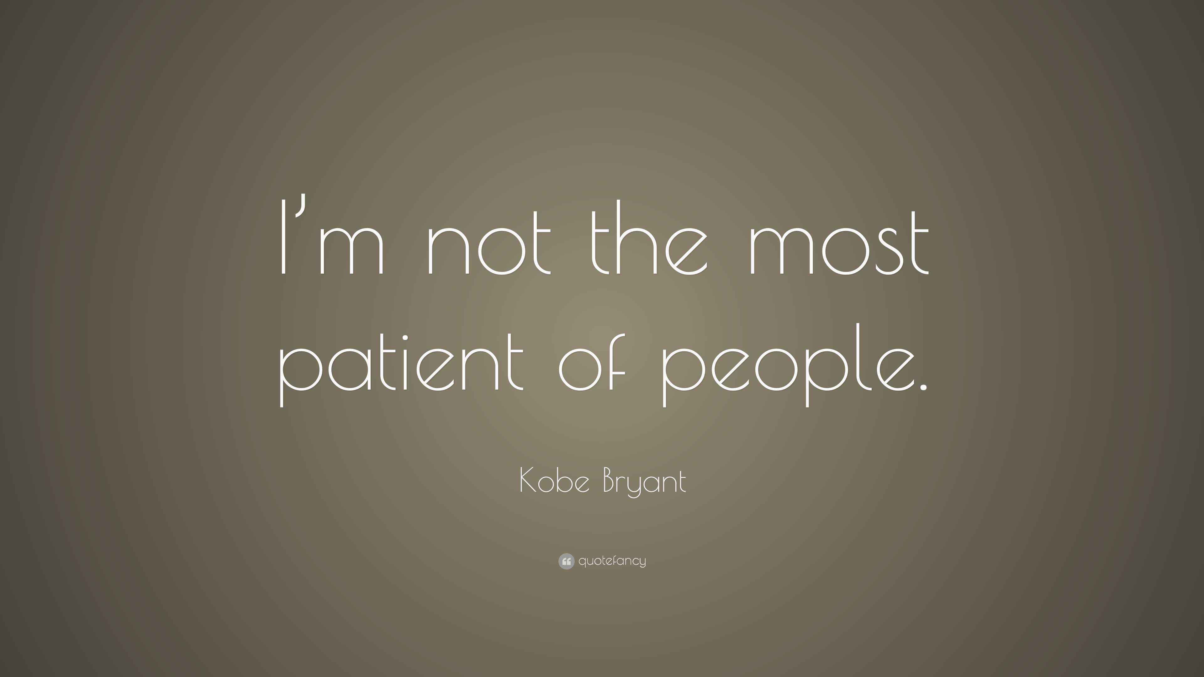 Kobe Bryant Quote: “I’m not the most patient of people.”