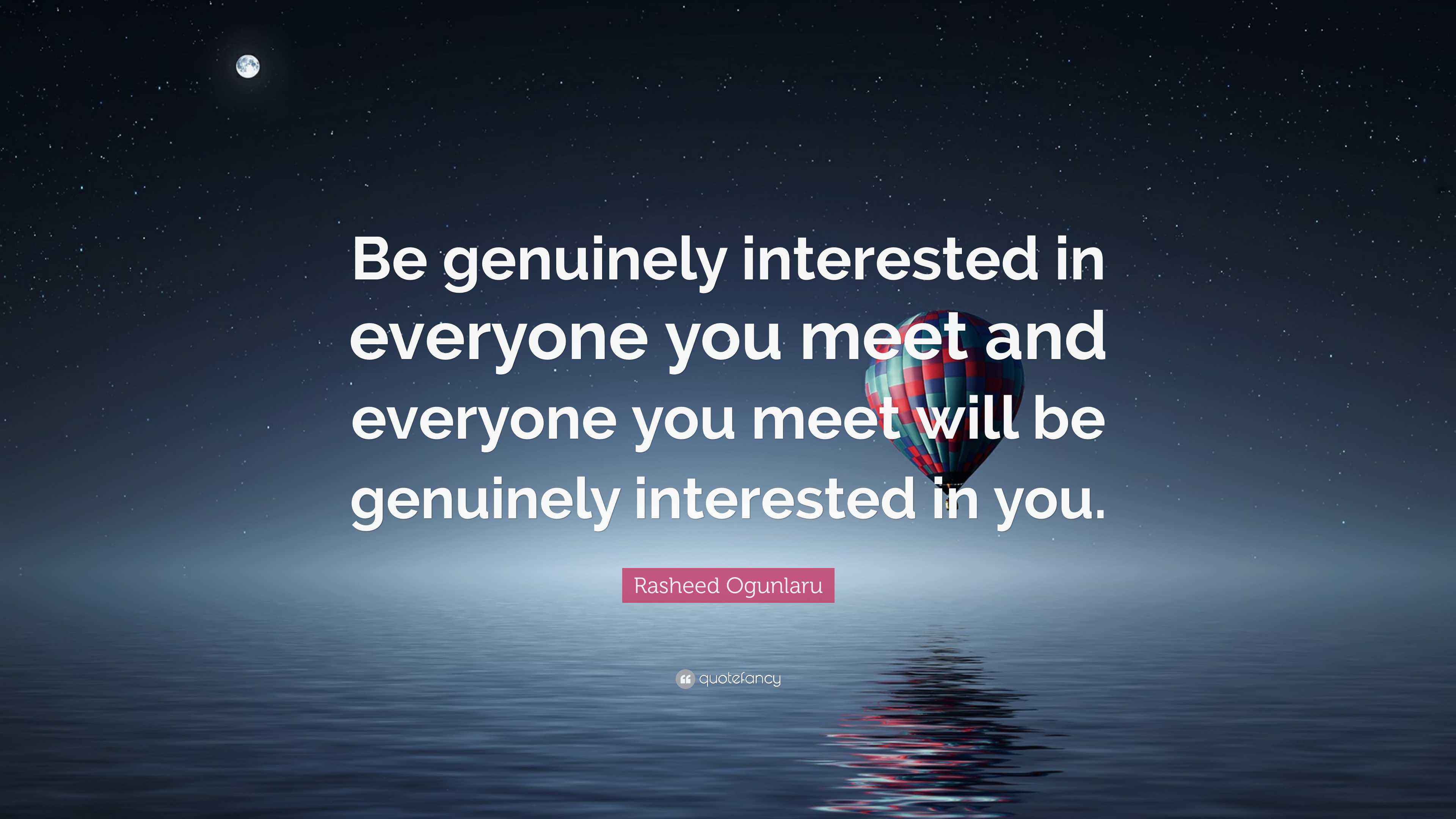 Rasheed Ogunlaru Quote: “Be genuinely interested in everyone you meet ...