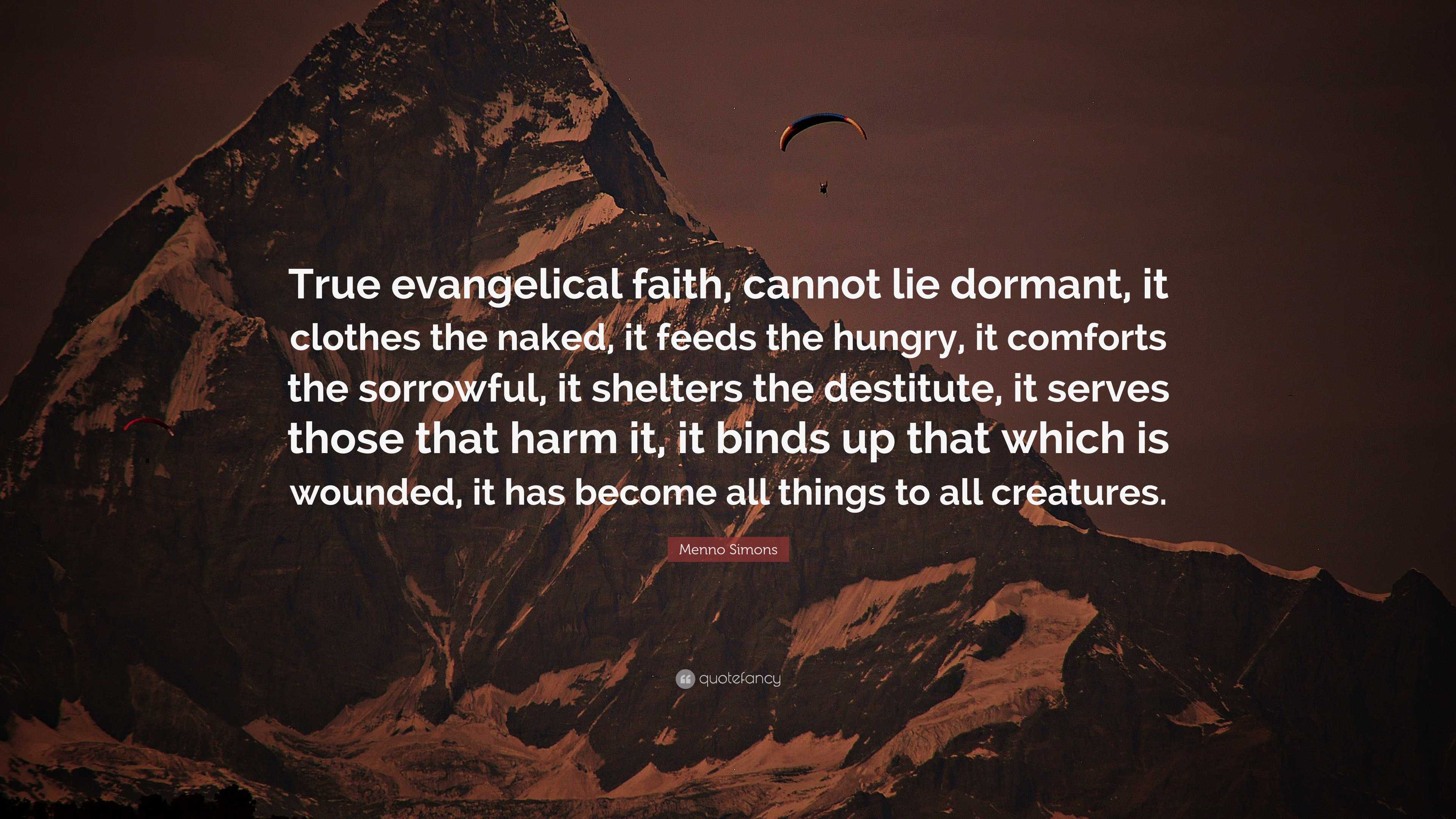 Menno Simons Quote: “True evangelical faith, cannot lie dormant, it ...