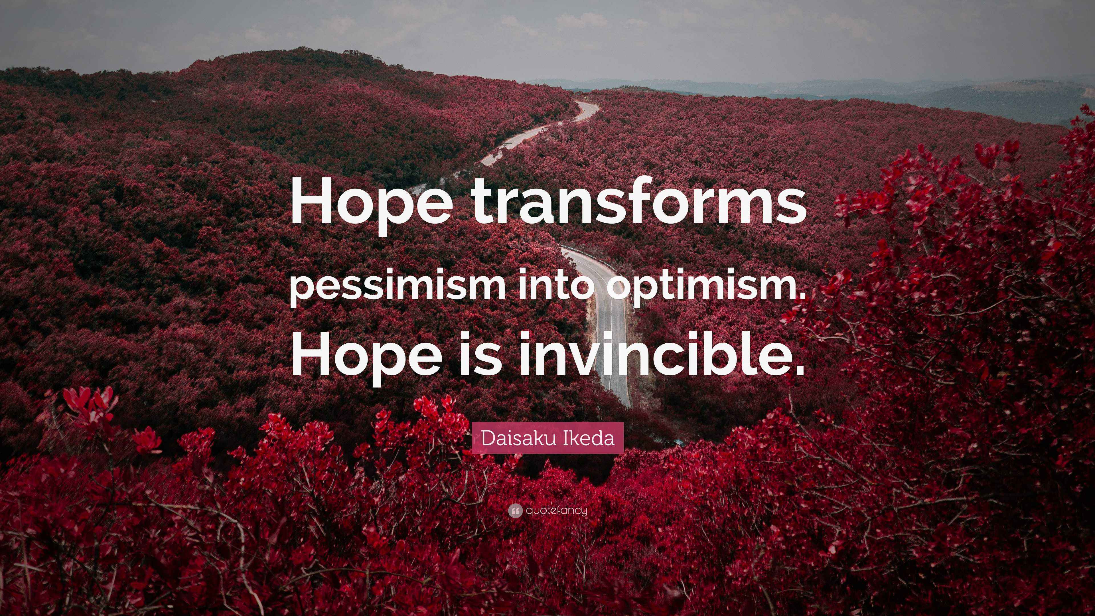Daisaku Ikeda Quote: “Hope transforms pessimism into optimism. Hope is ...