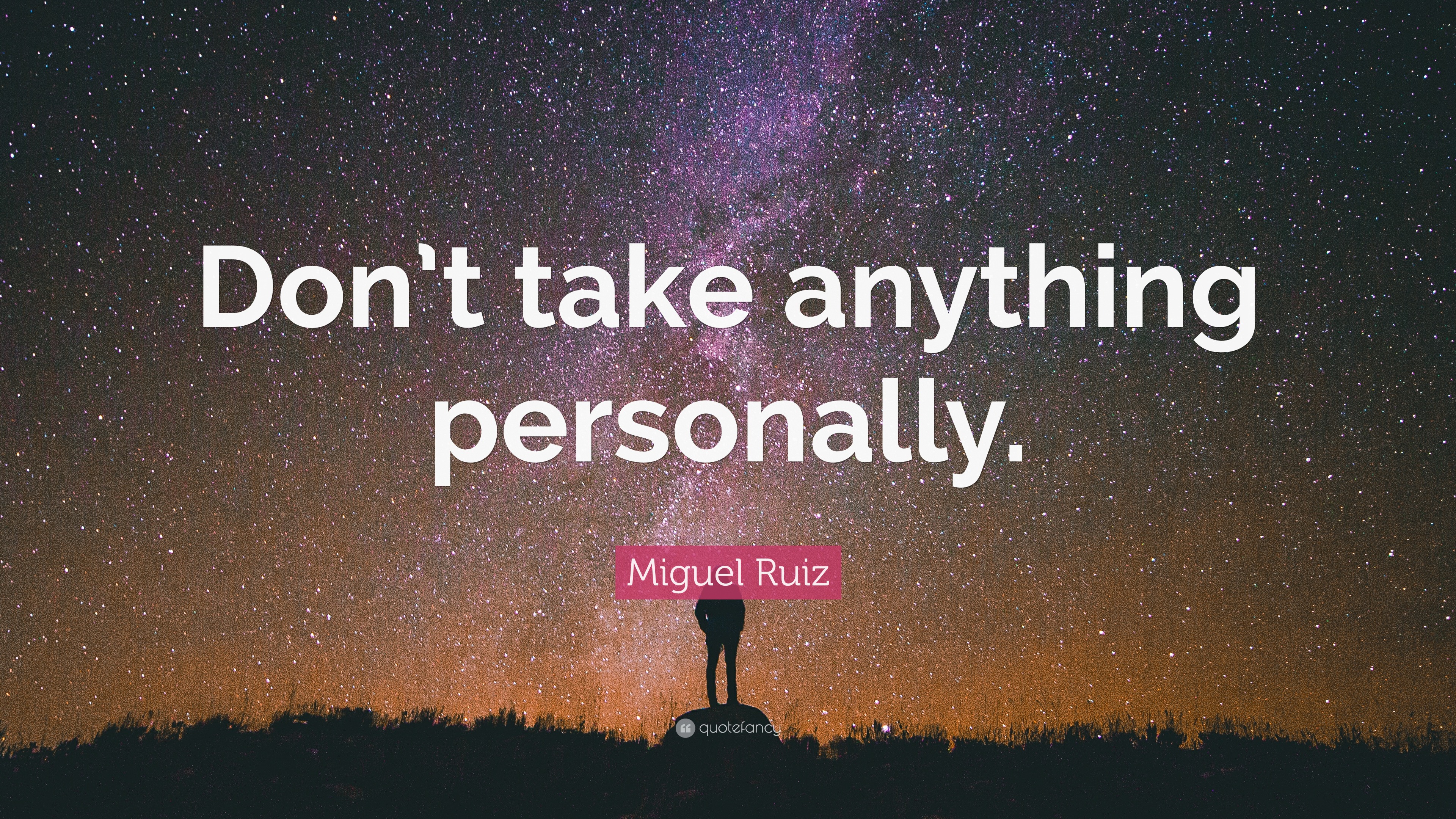 Miguel Ruiz Quote: “Don’t take anything personally.”