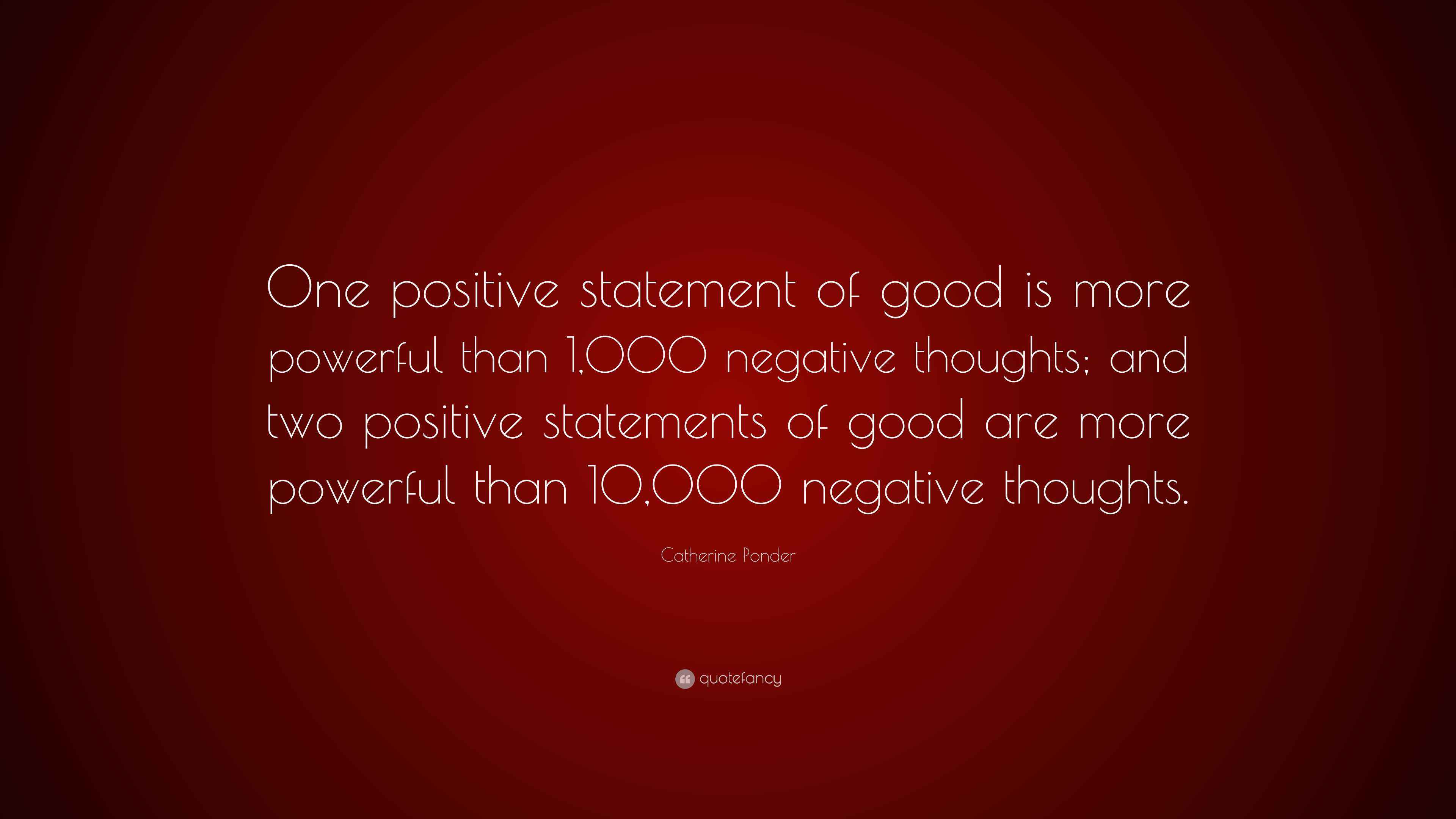 Catherine Ponder Quote: “One positive statement of good is more ...