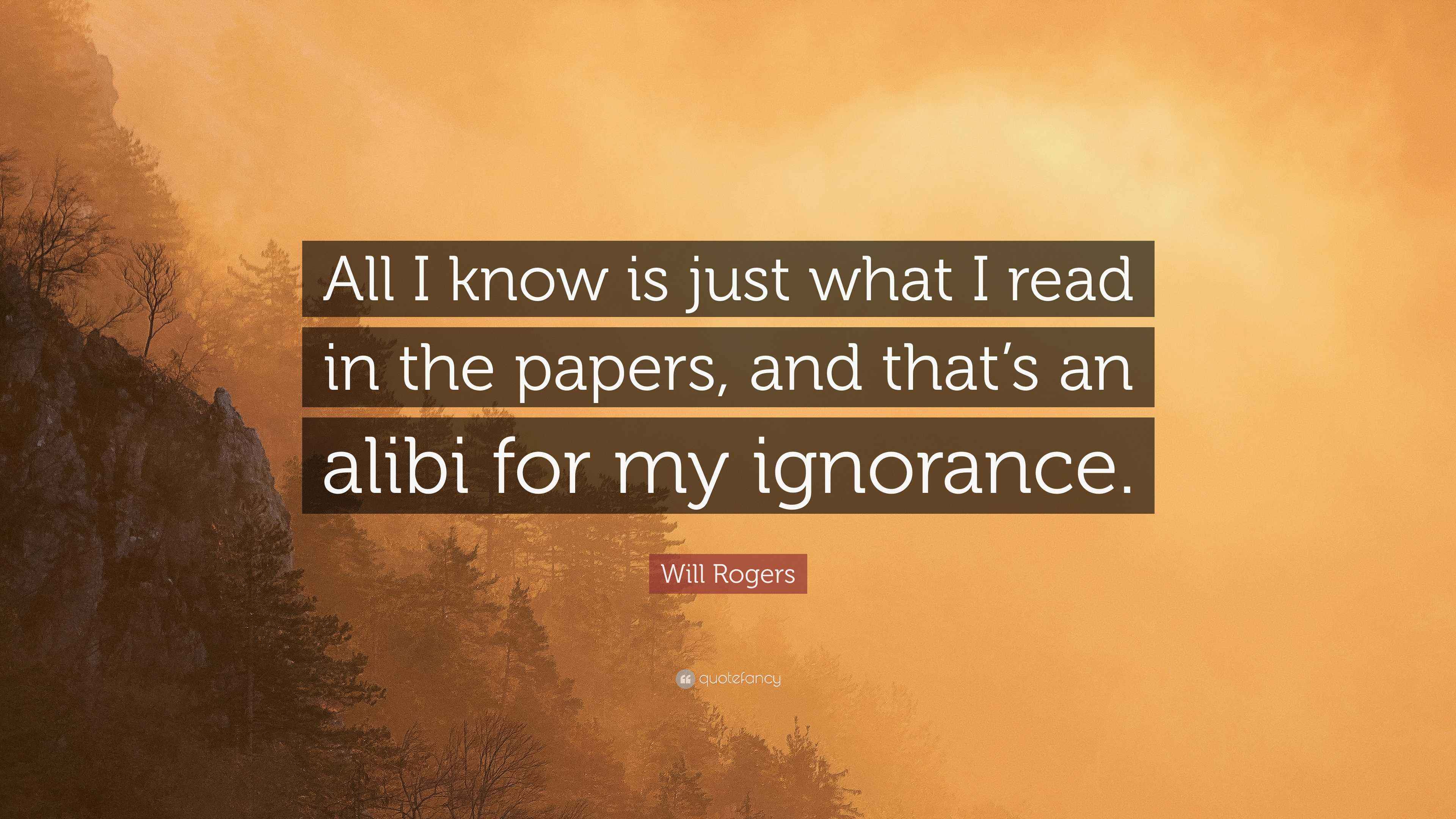 Will Rogers Quote: “All I know is just what I read in the papers, and ...