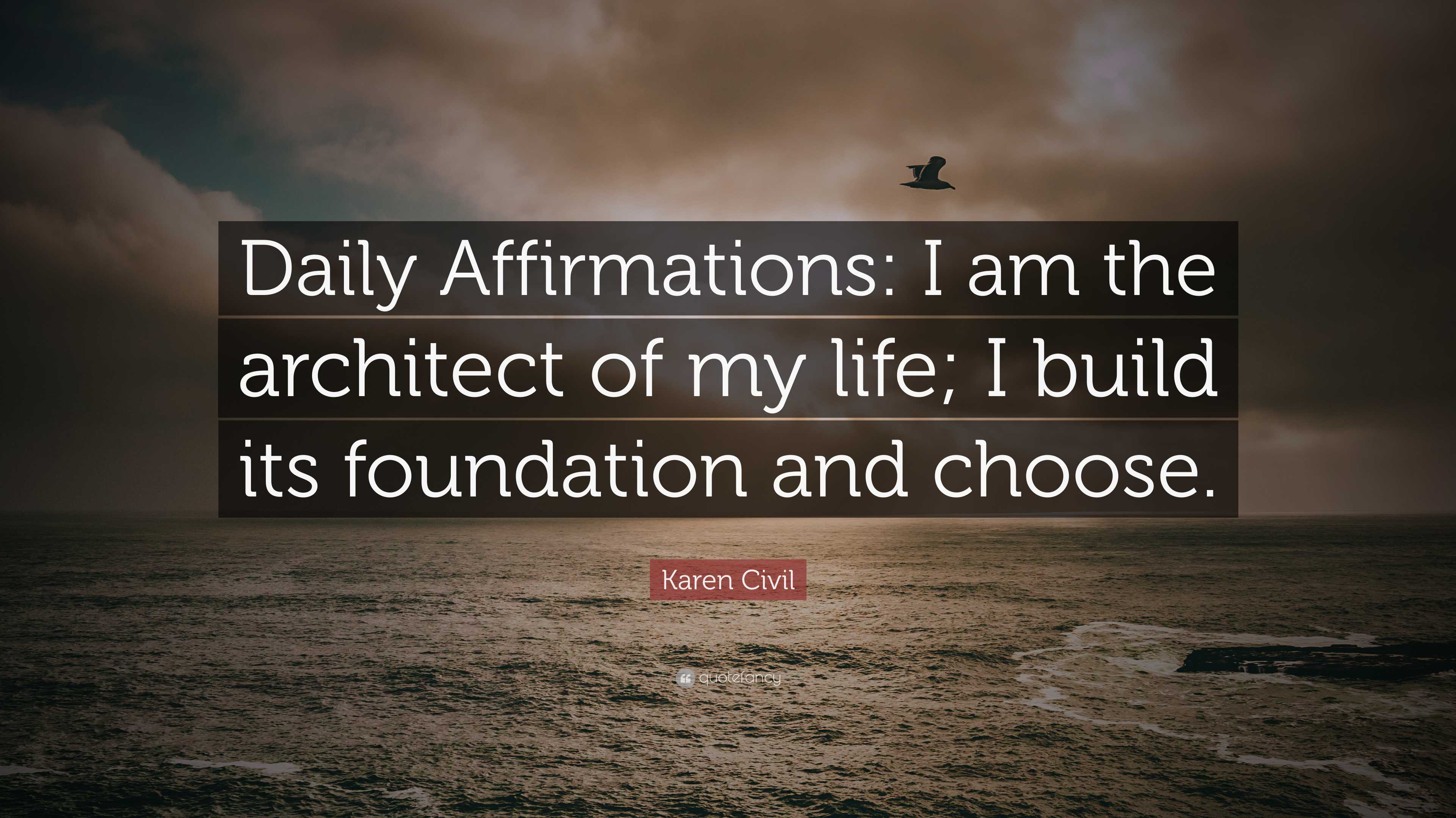 Karen Civil Quote: “Daily Affirmations: I am the architect of my life ...
