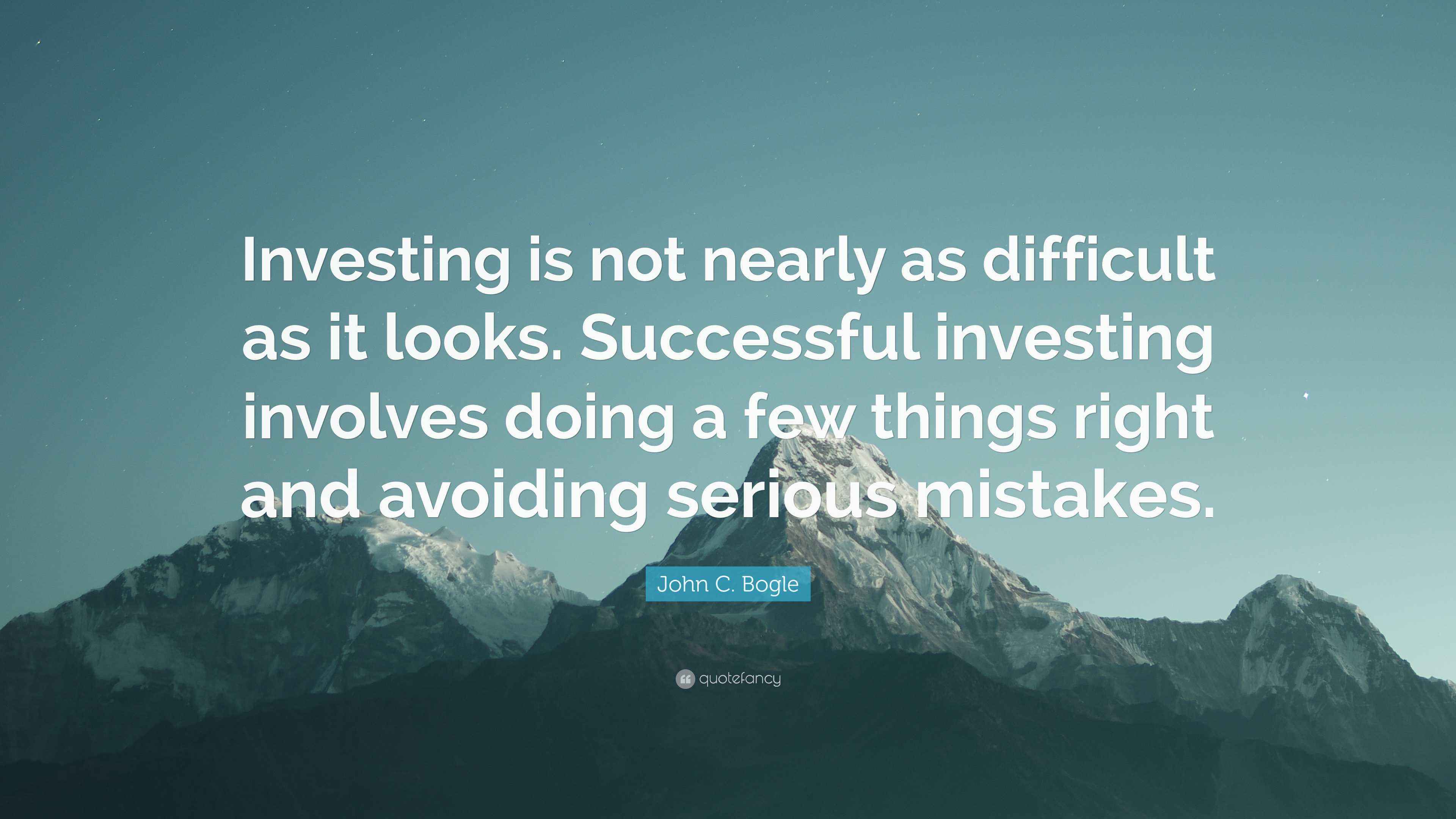 John C. Bogle Quote: “Investing is not nearly as difficult as it looks ...