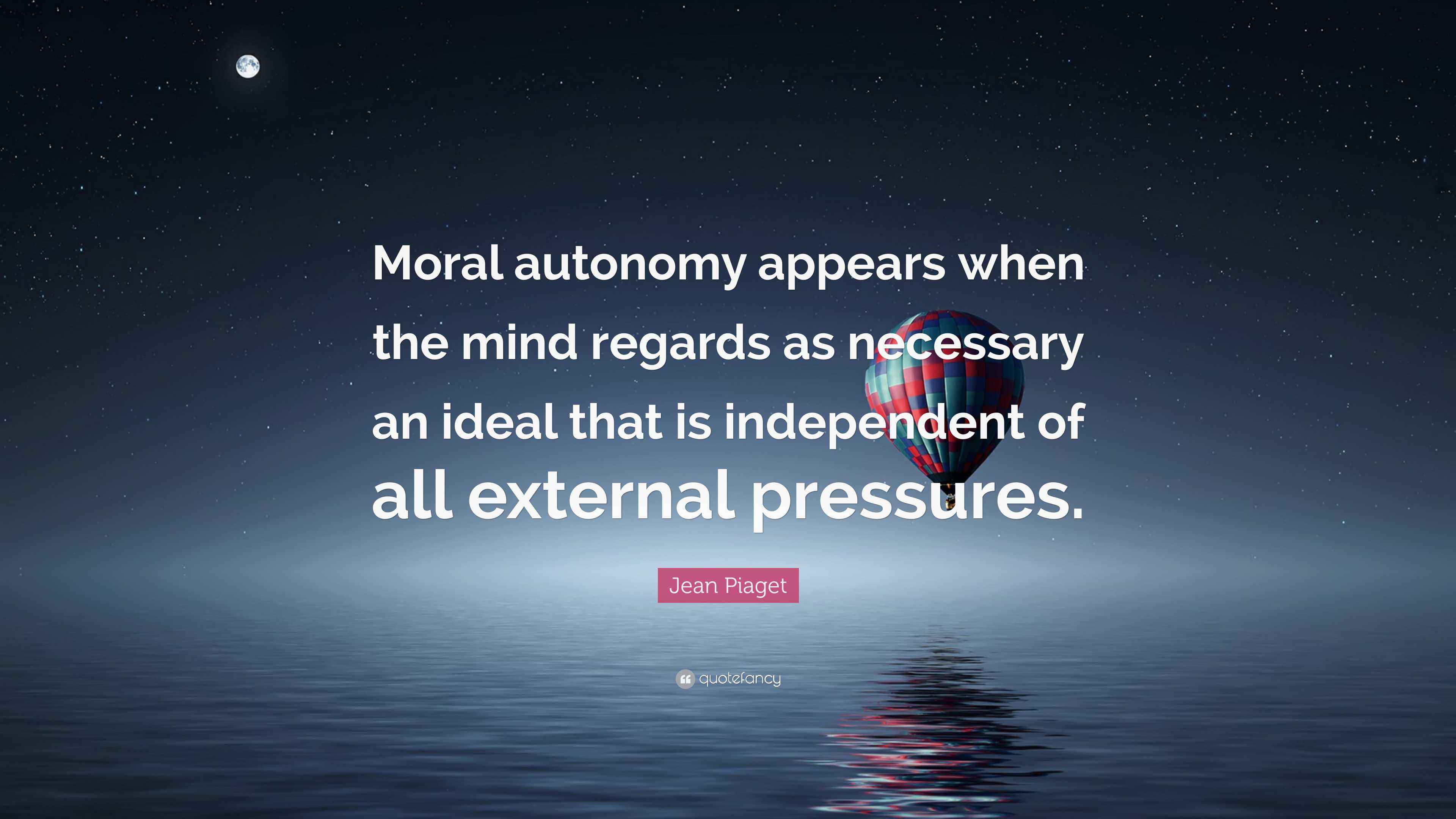 Jean Piaget Quote: “Moral autonomy appears when the mind regards as ...
