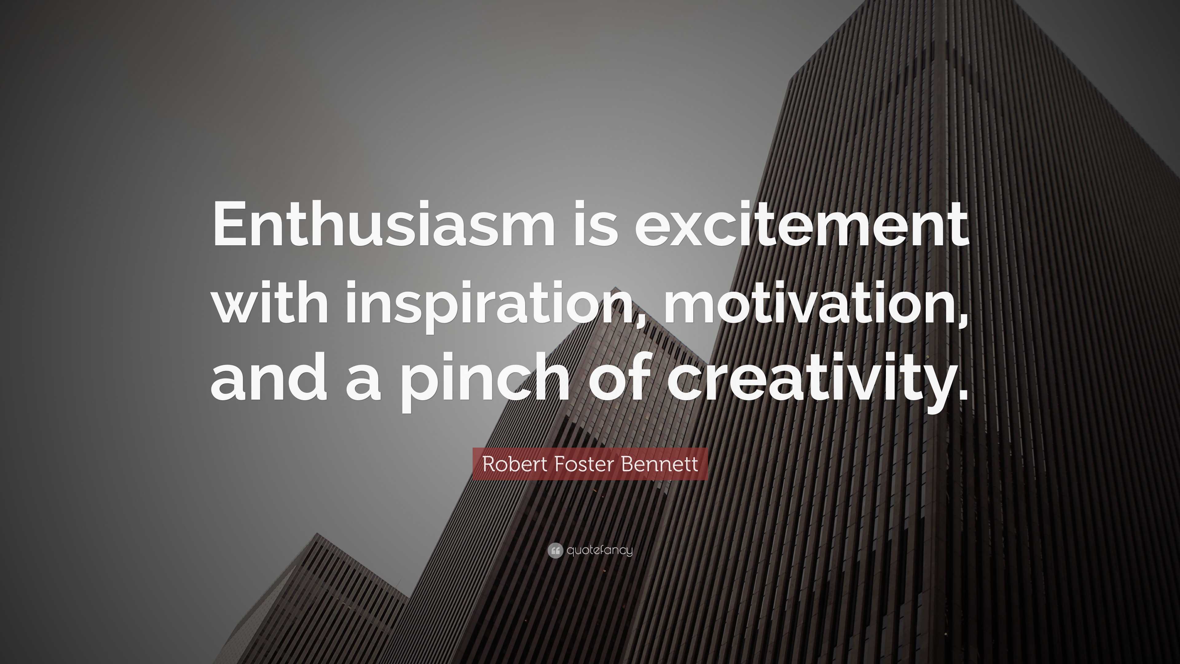 Robert Foster Bennett Quote: “Enthusiasm is excitement with inspiration ...