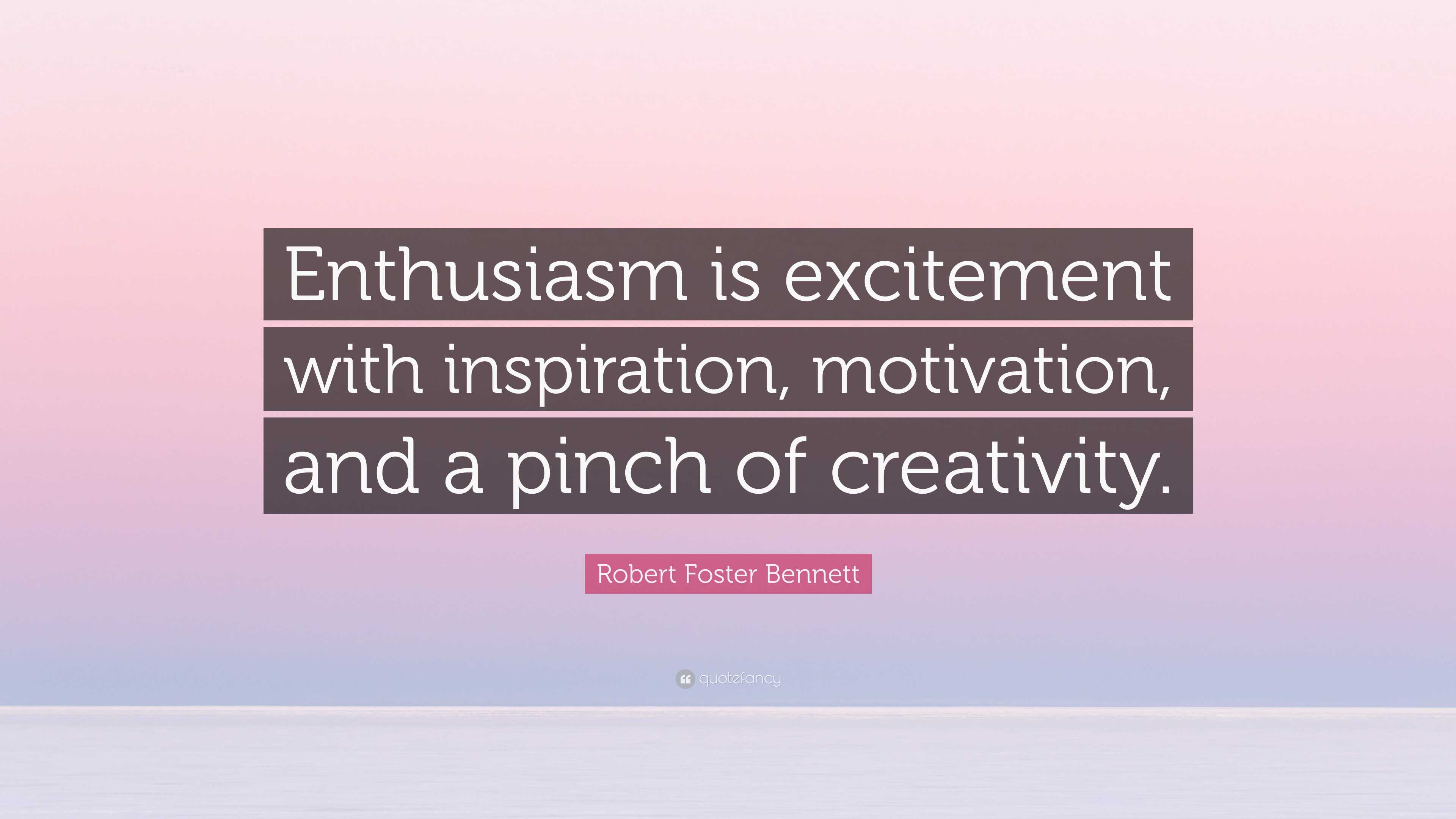 Robert Foster Bennett Quote: “Enthusiasm is excitement with inspiration ...