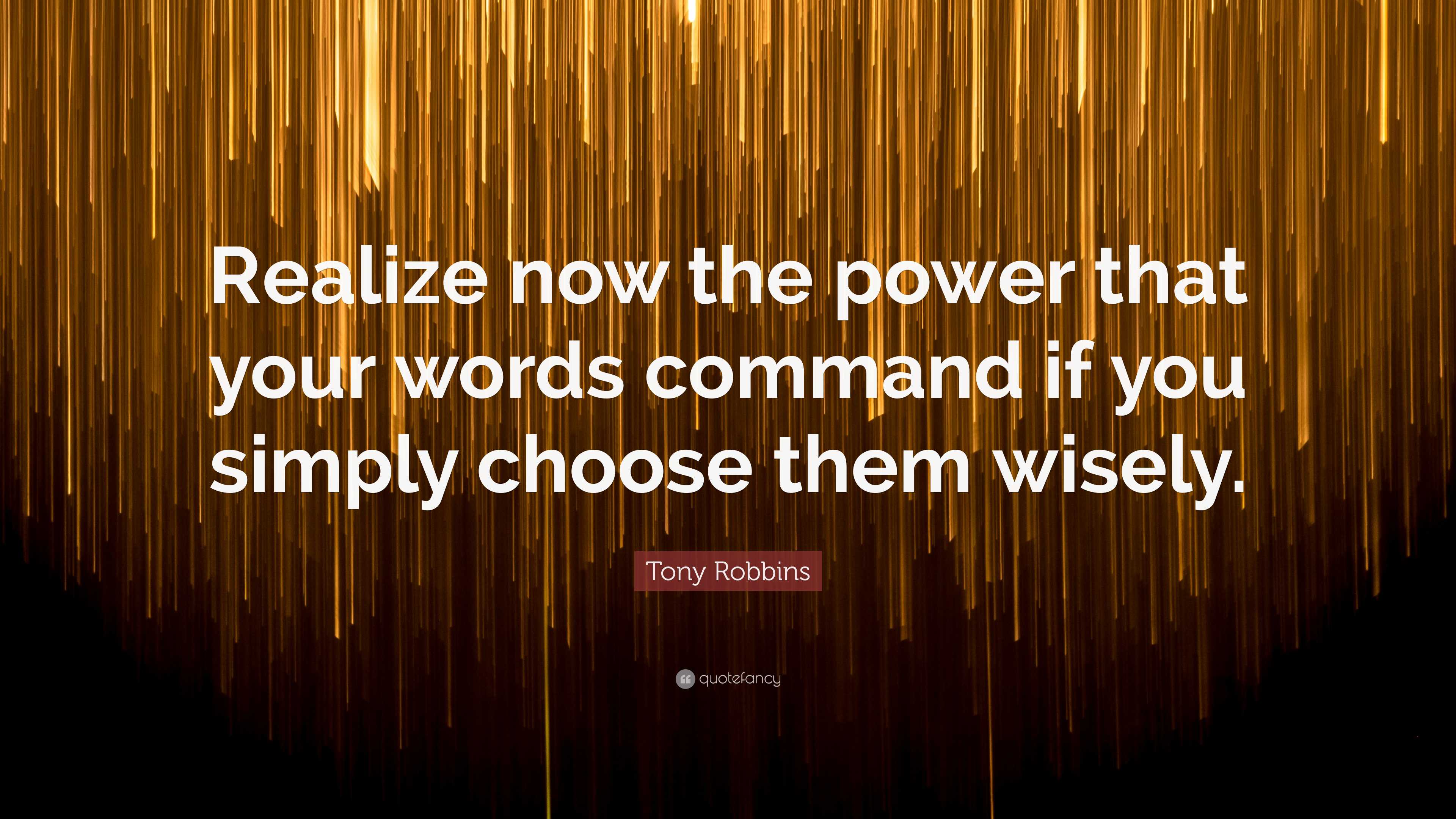 Tony Robbins Quote: “Realize now the power that your words command if ...