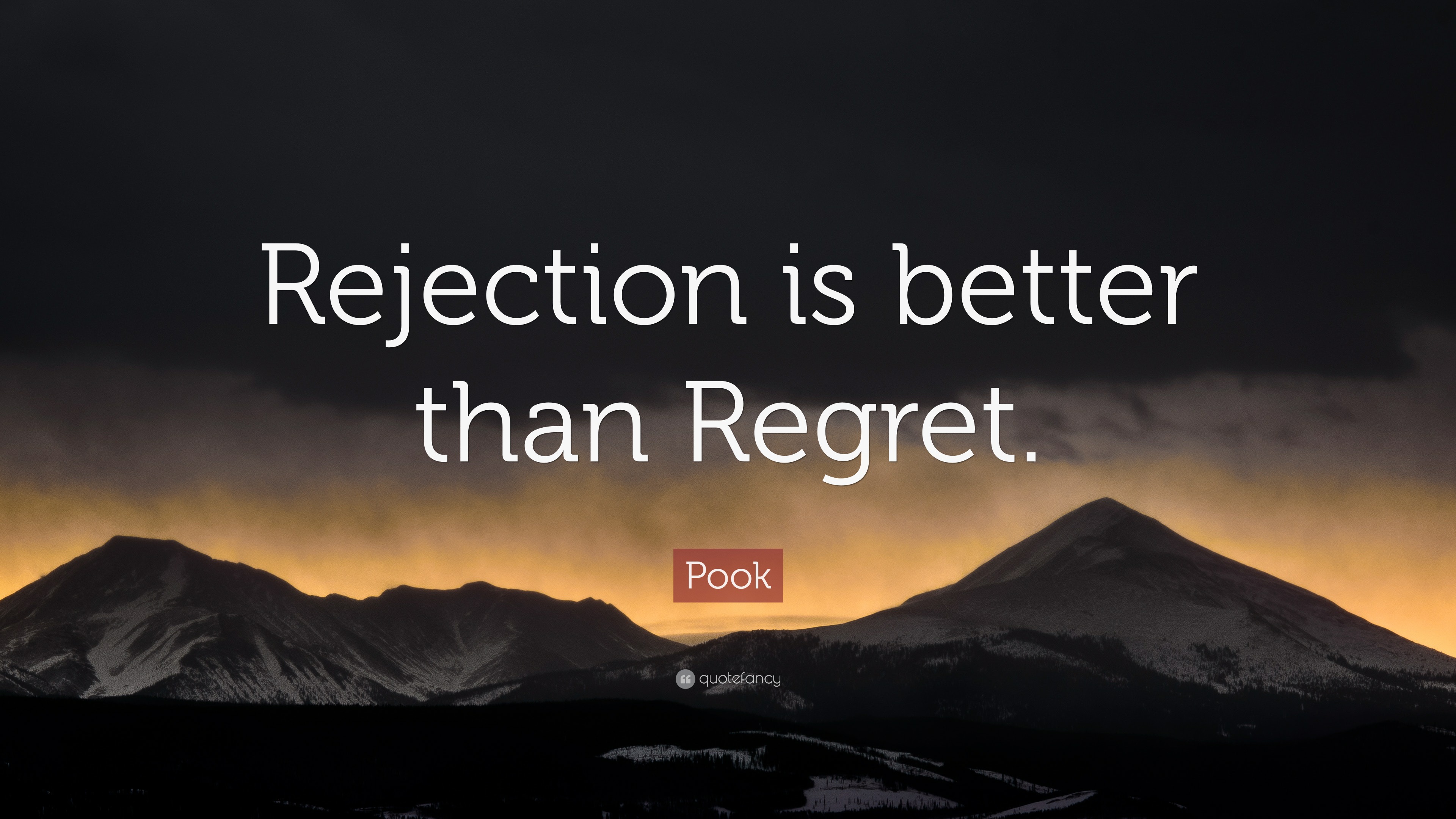 Pook Quote: “Rejection is better than Regret.”