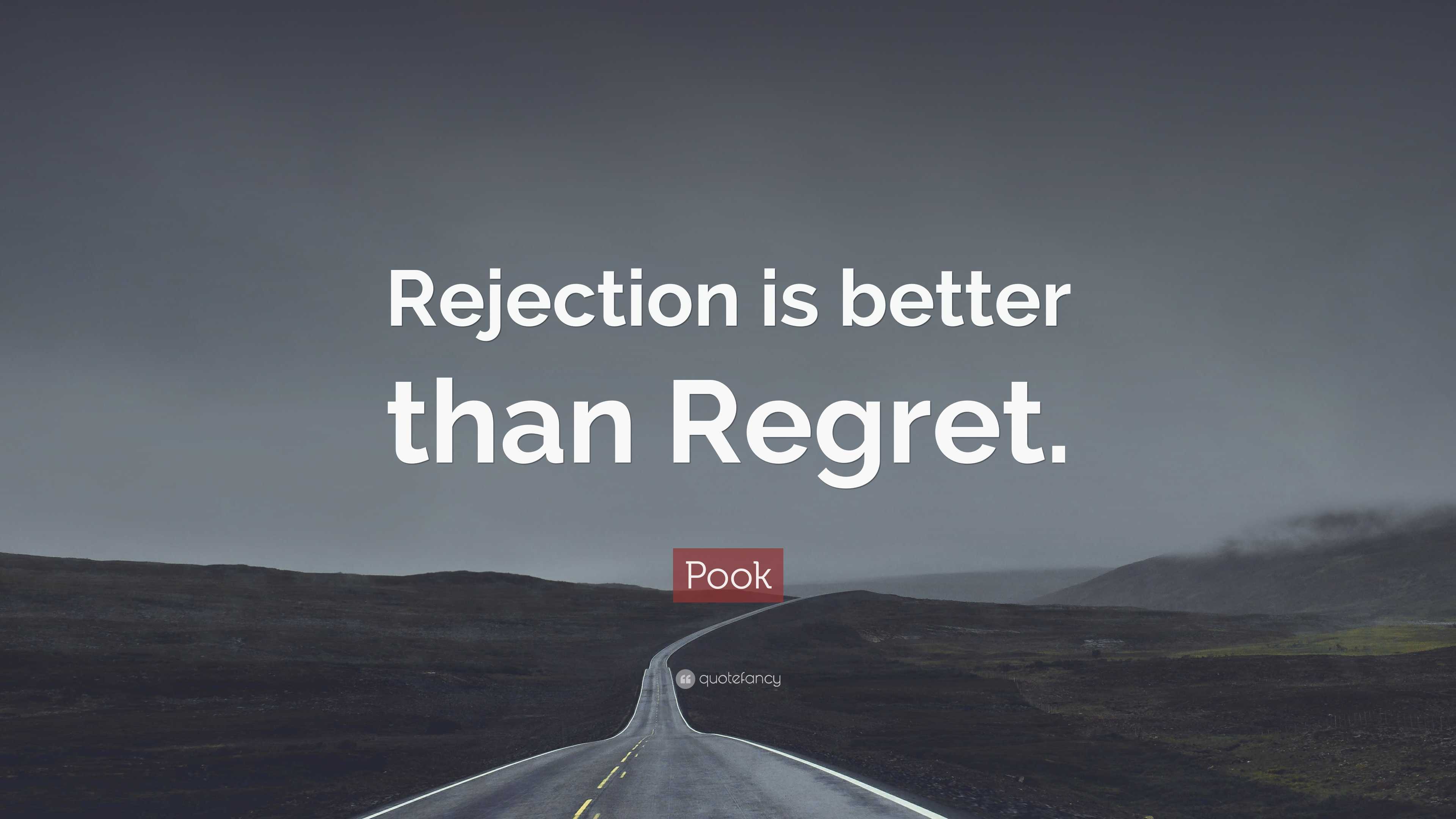 Pook Quote: “Rejection is better than Regret.”