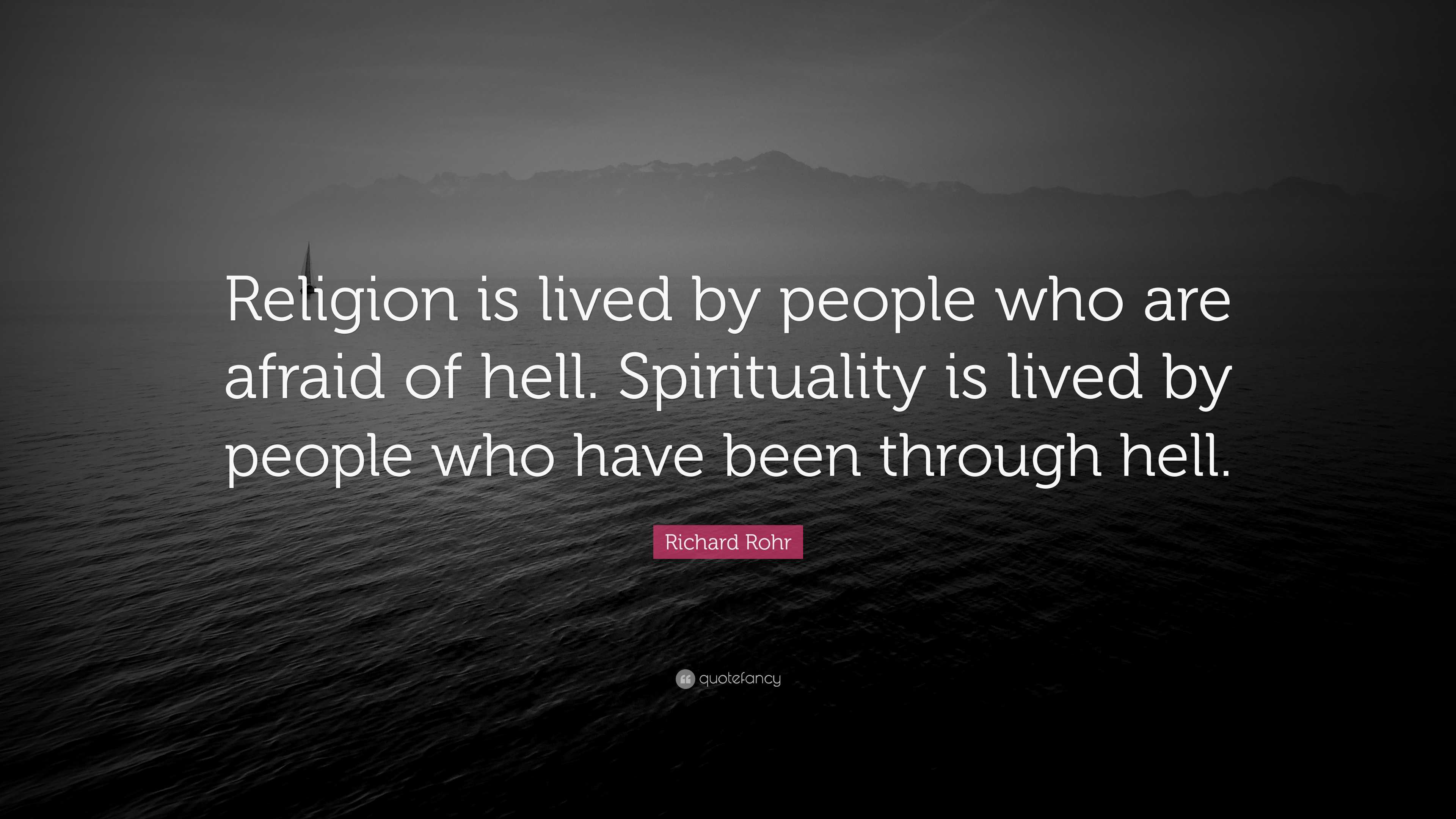 Richard Rohr Quote: “Religion is lived by people who are afraid of hell ...