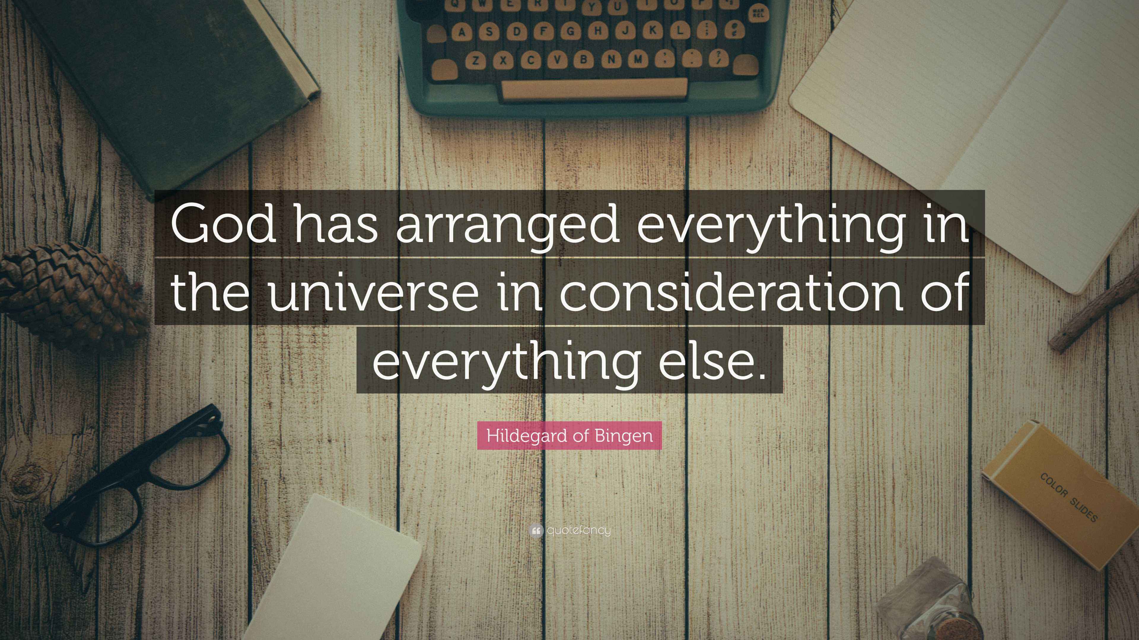 Hildegard of Bingen Quote: “God has arranged everything in the universe ...