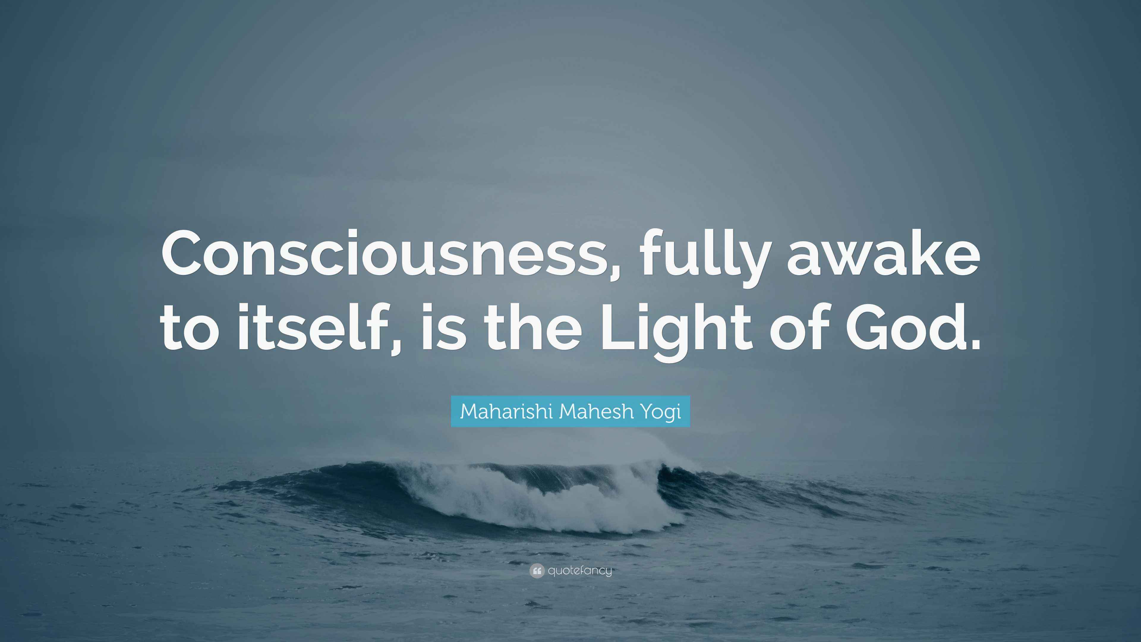 Maharishi Mahesh Yogi Quote: “Consciousness, fully awake to itself, is ...