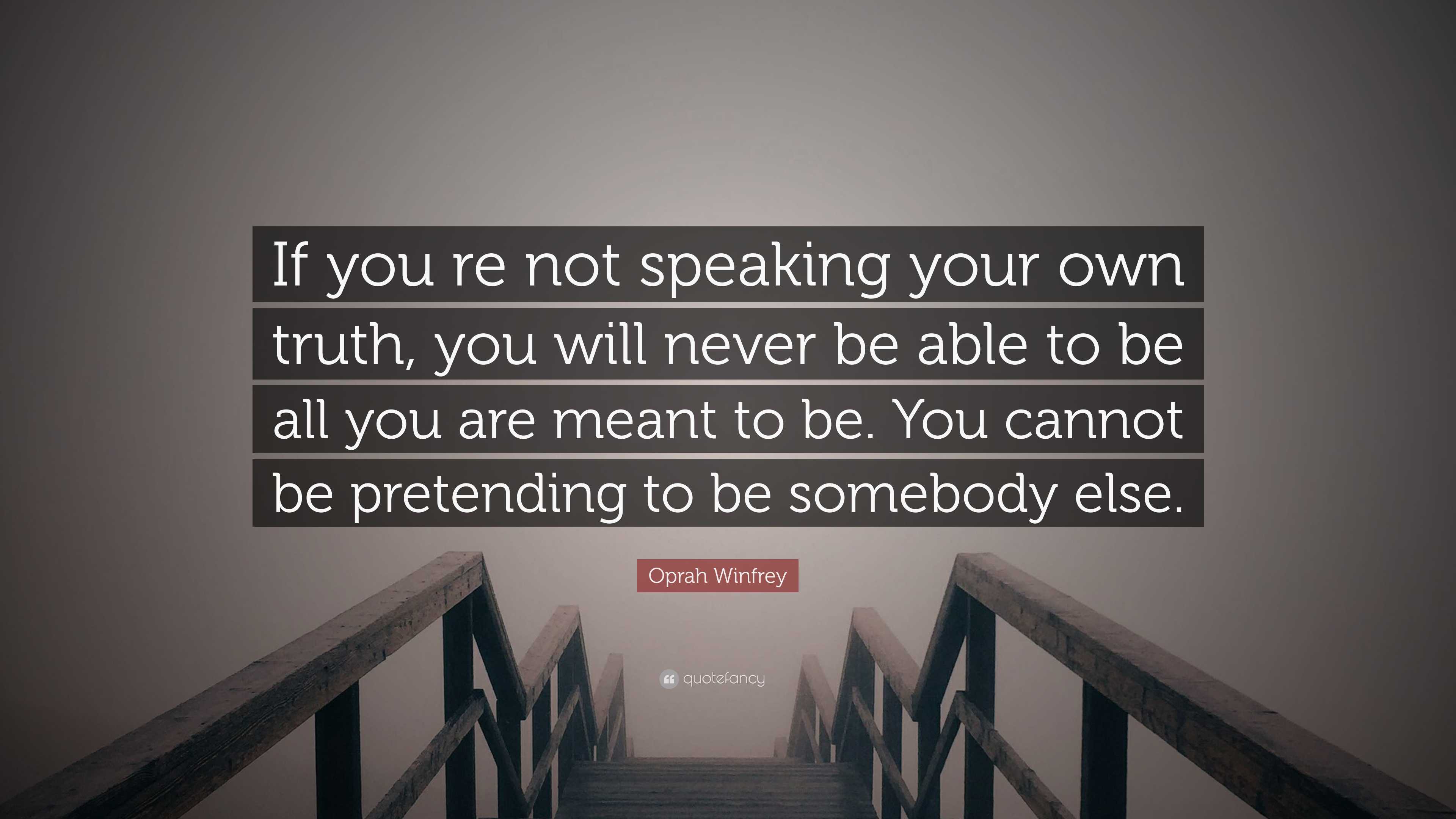 Oprah Winfrey Quote: “If you re not speaking your own truth, you will ...