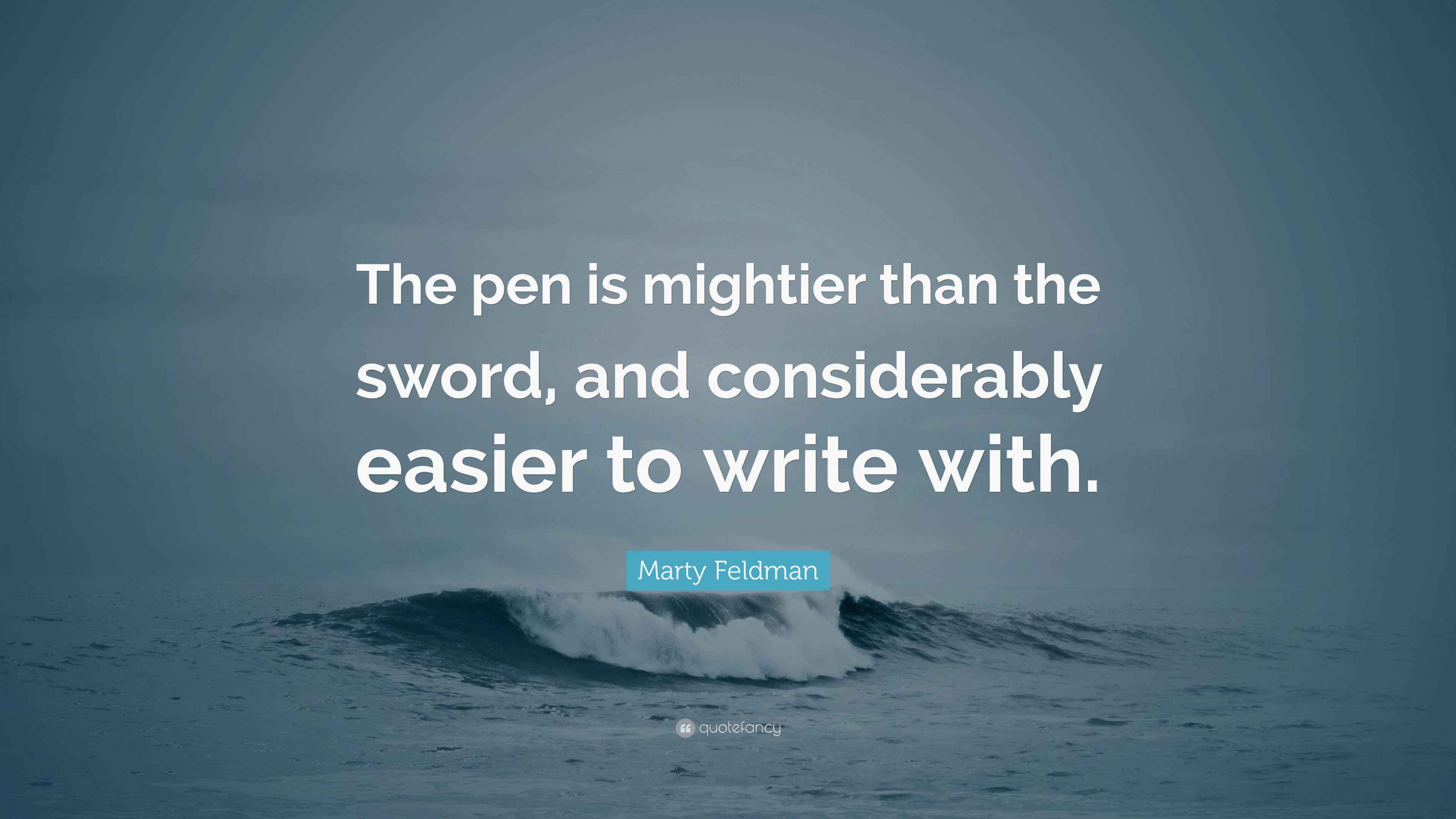 Marty Feldman Quote: “The pen is mightier than the sword, and ...