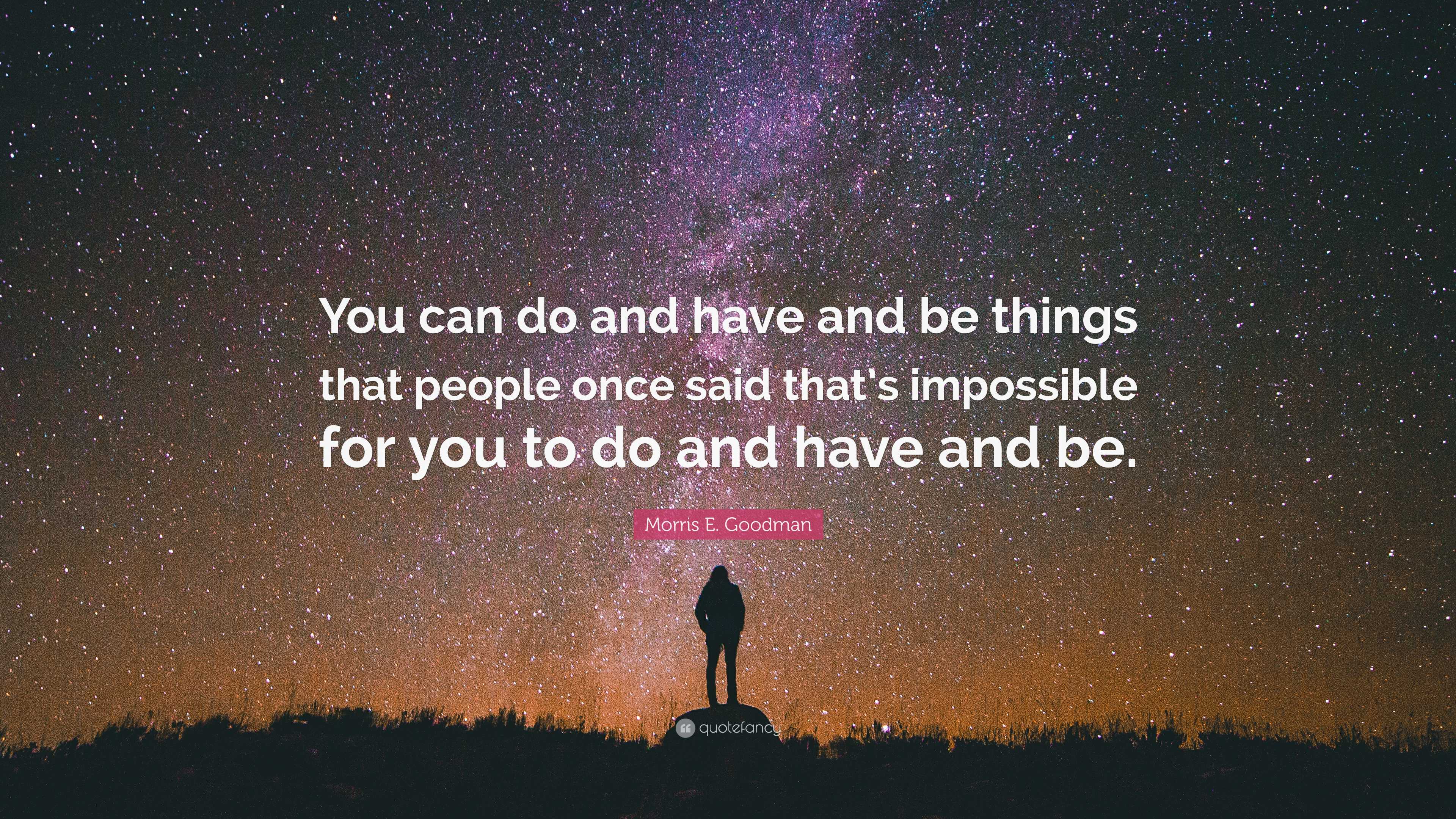 Morris E. Goodman Quote: “You can do and have and be things that people ...
