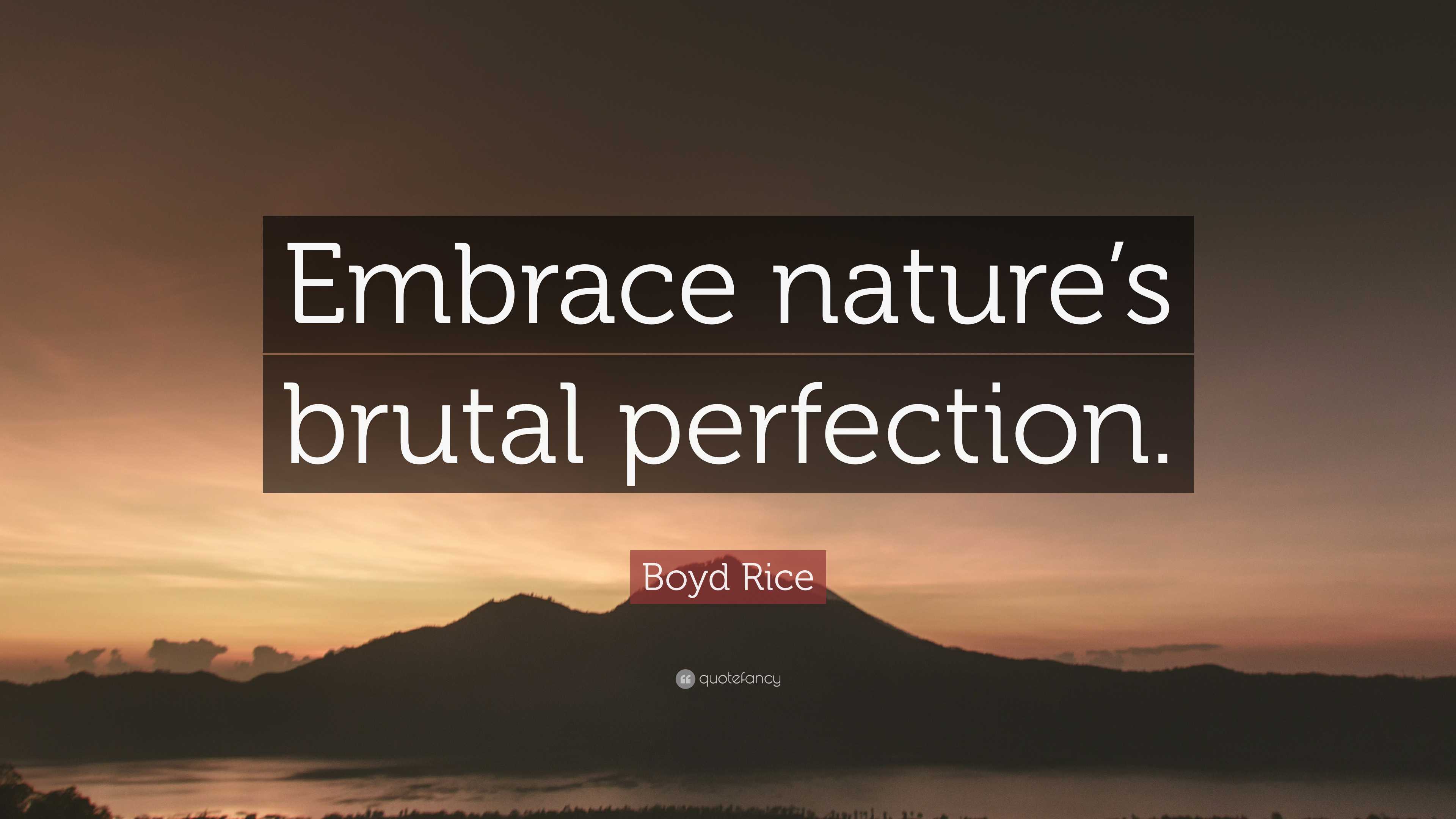 Boyd Rice Quote: “Embrace nature’s brutal perfection.”