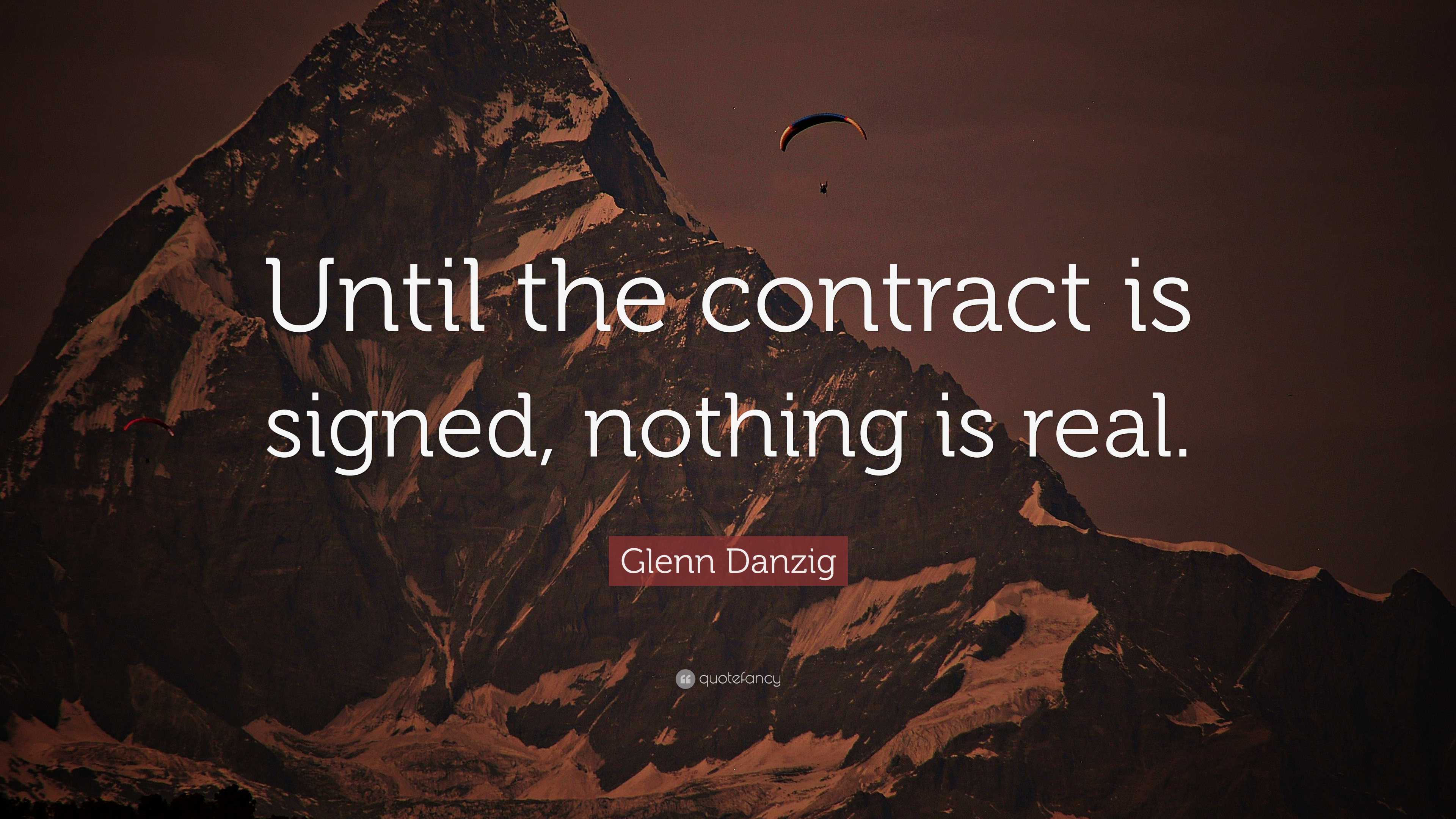 Glenn Danzig Quote: “Until the contract is signed, nothing is real.”
