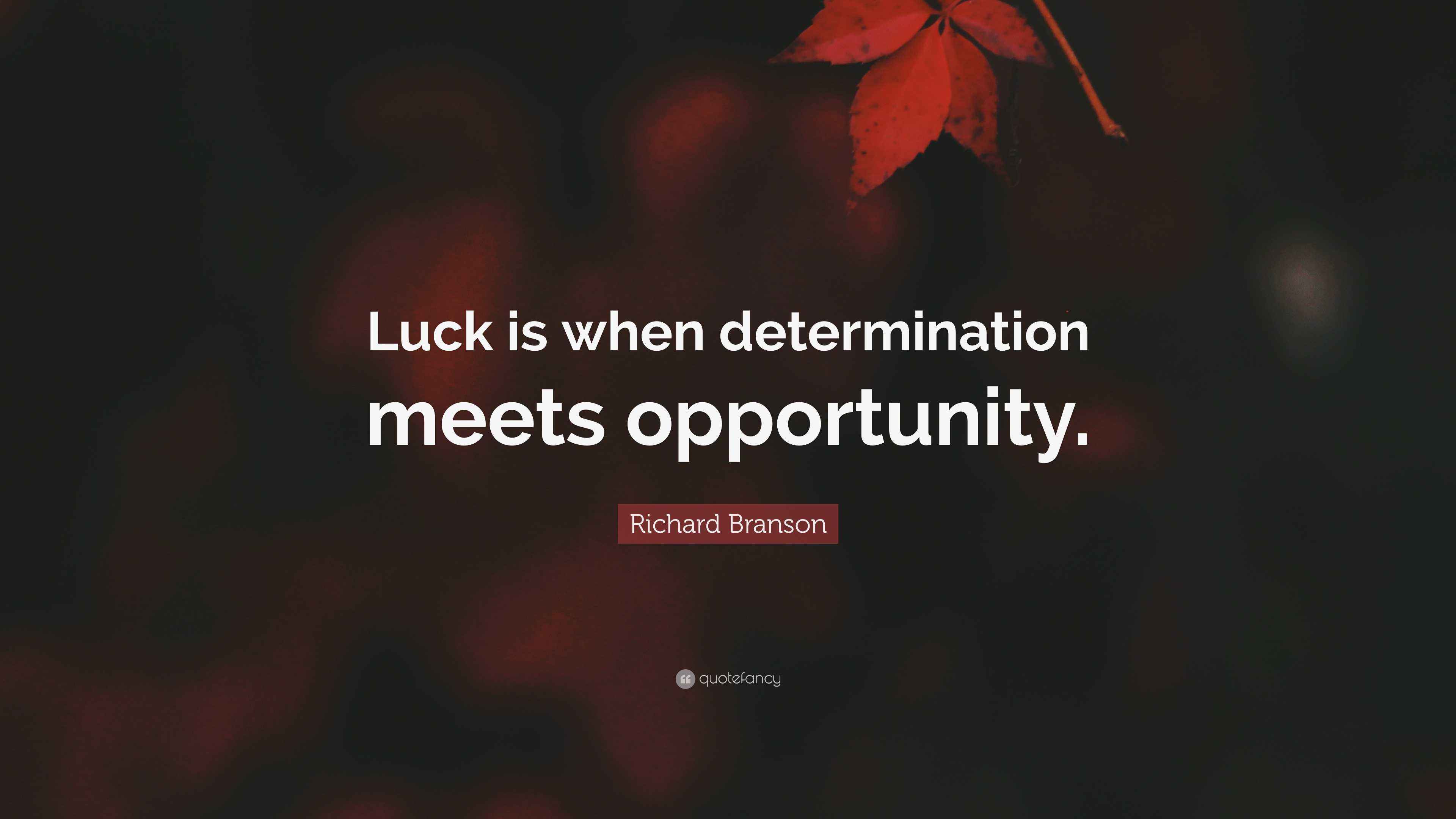 Richard Branson Quote: “Luck is when determination meets opportunity.”