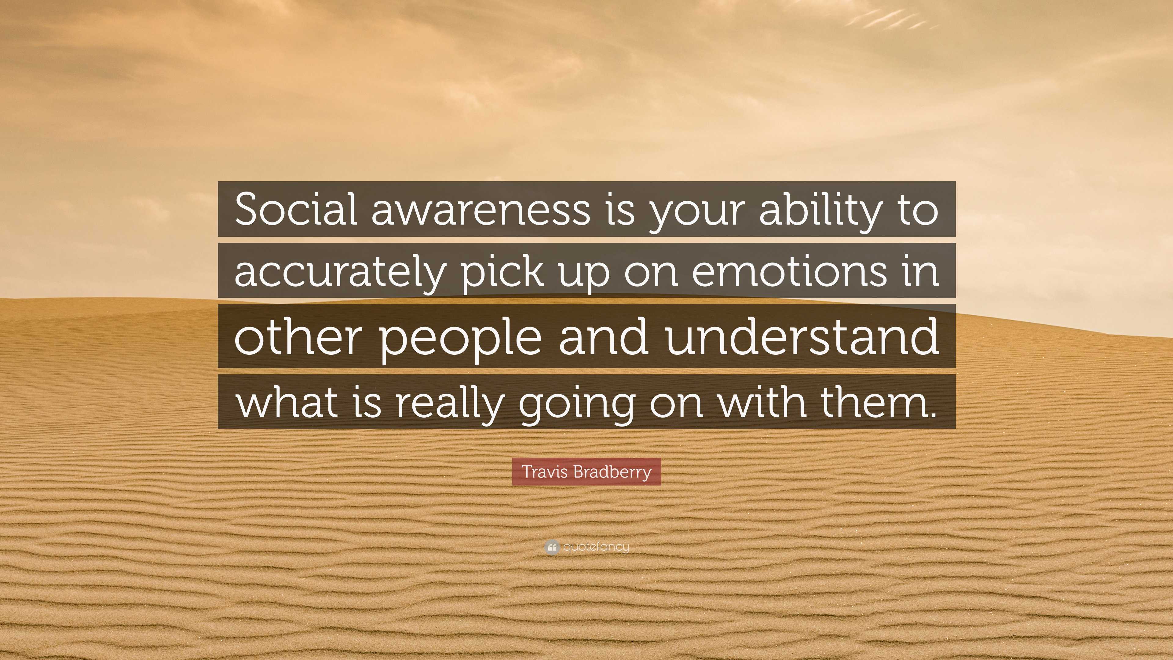 Travis Bradberry Quote: “Social awareness is your ability to accurately ...