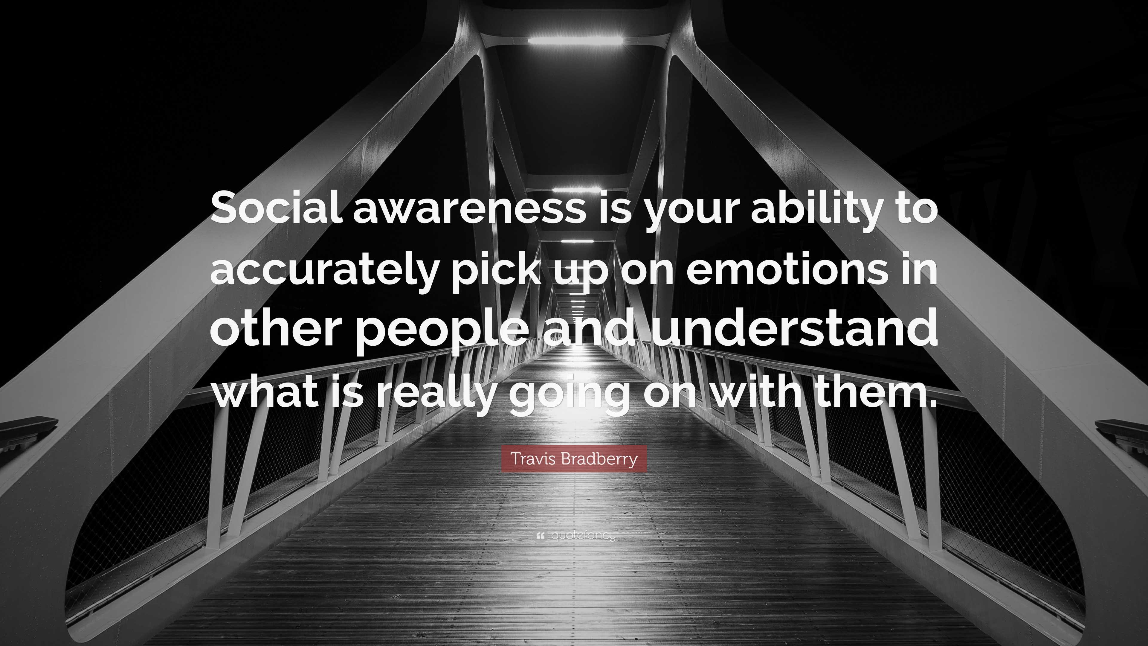 Travis Bradberry Quote: “Social awareness is your ability to accurately ...