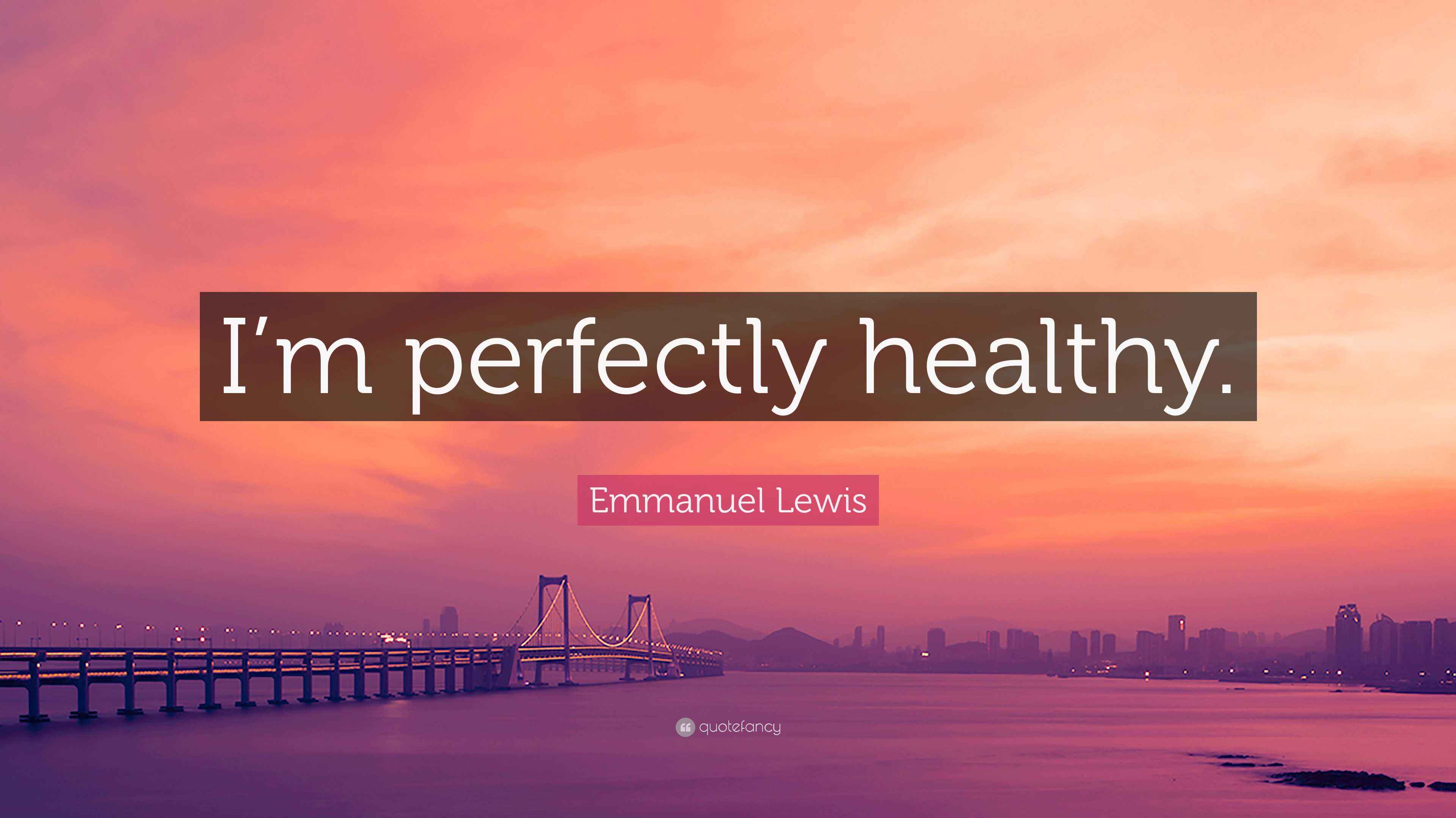 Emmanuel Lewis Quote: “I’m perfectly healthy.”