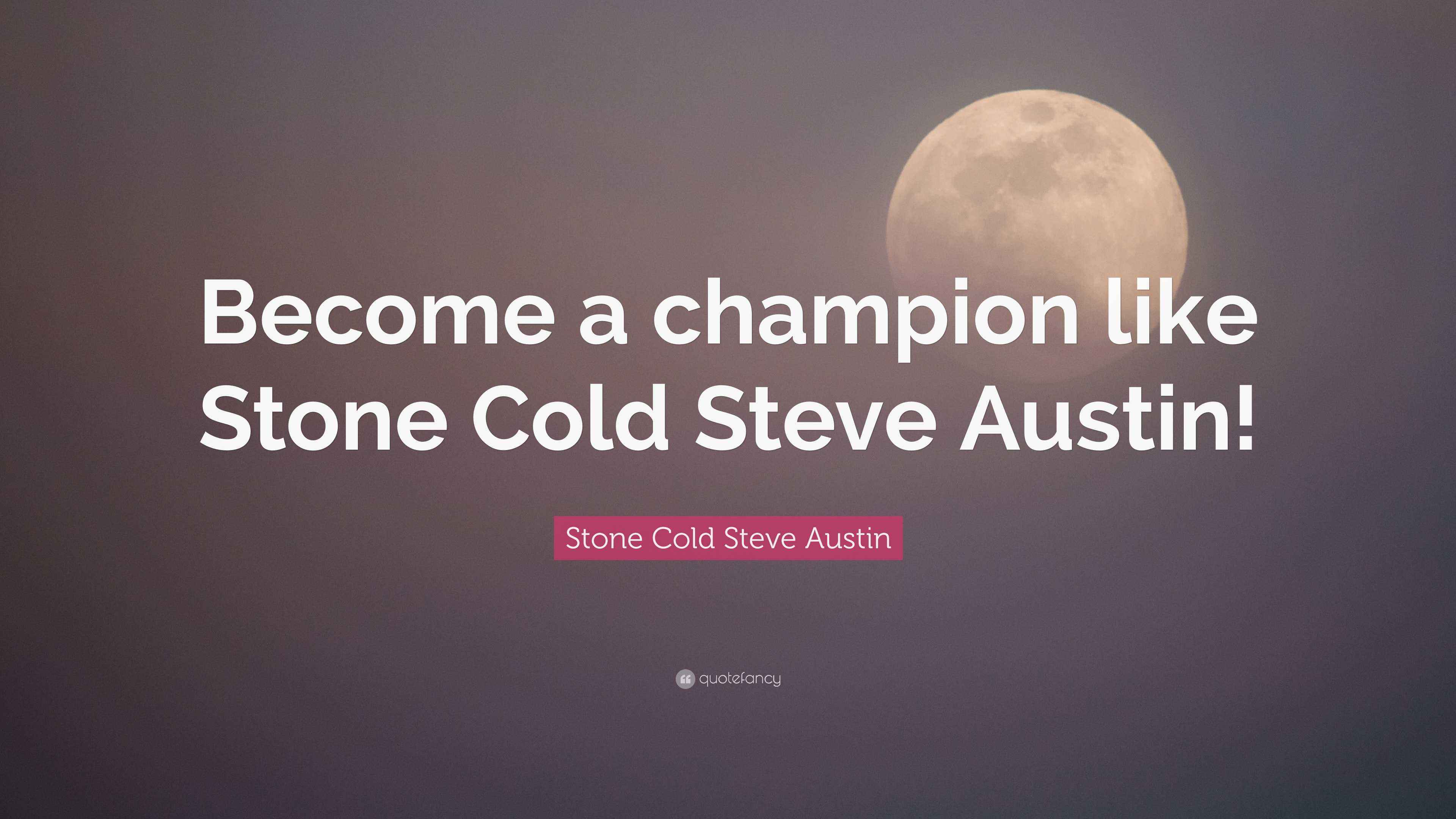 Stone Cold Steve Austin Quote: “Become a champion like Stone Cold Steve ...