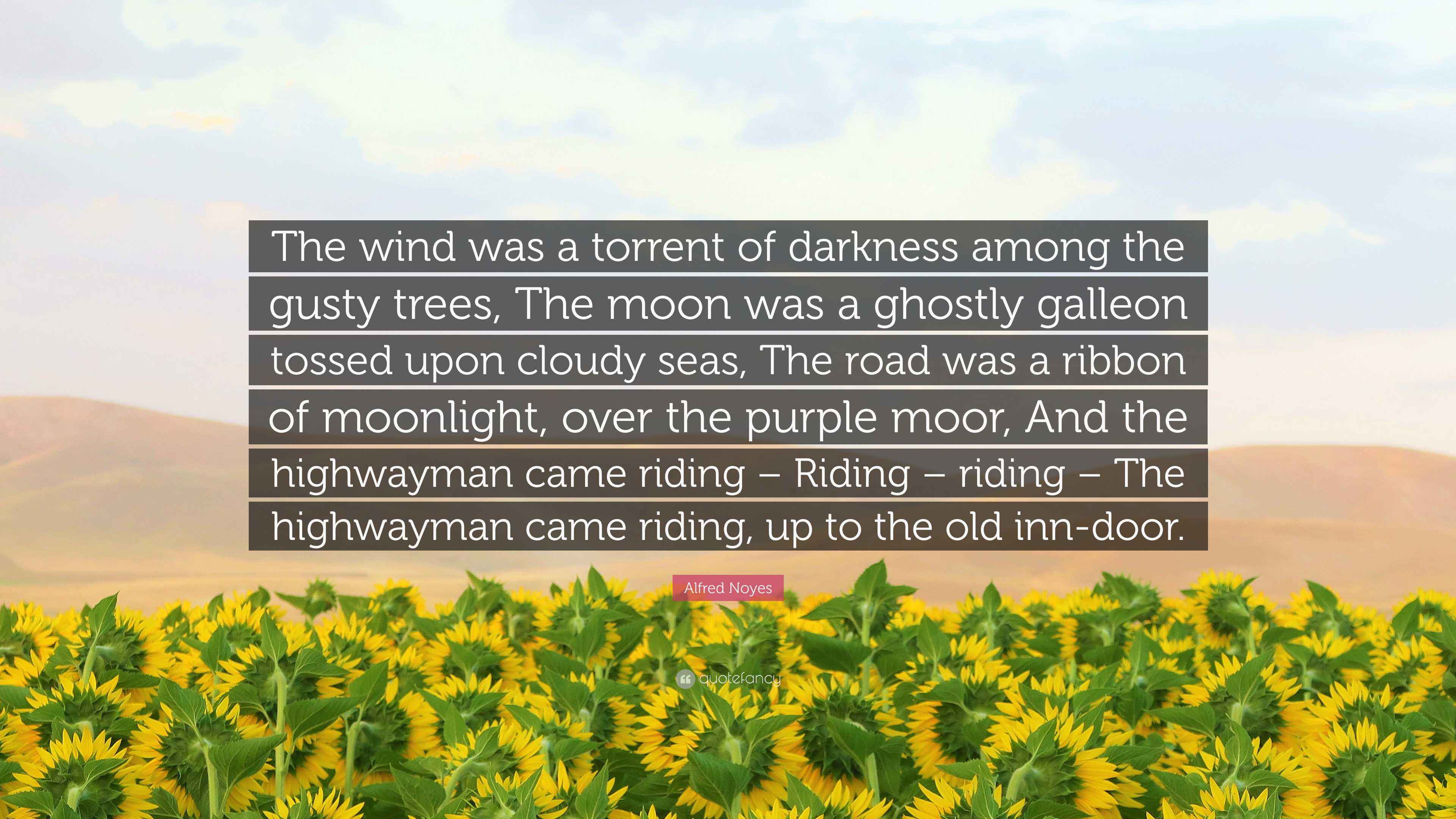 Alfred Noyes Quote: “The wind was a torrent of darkness among the gusty ...