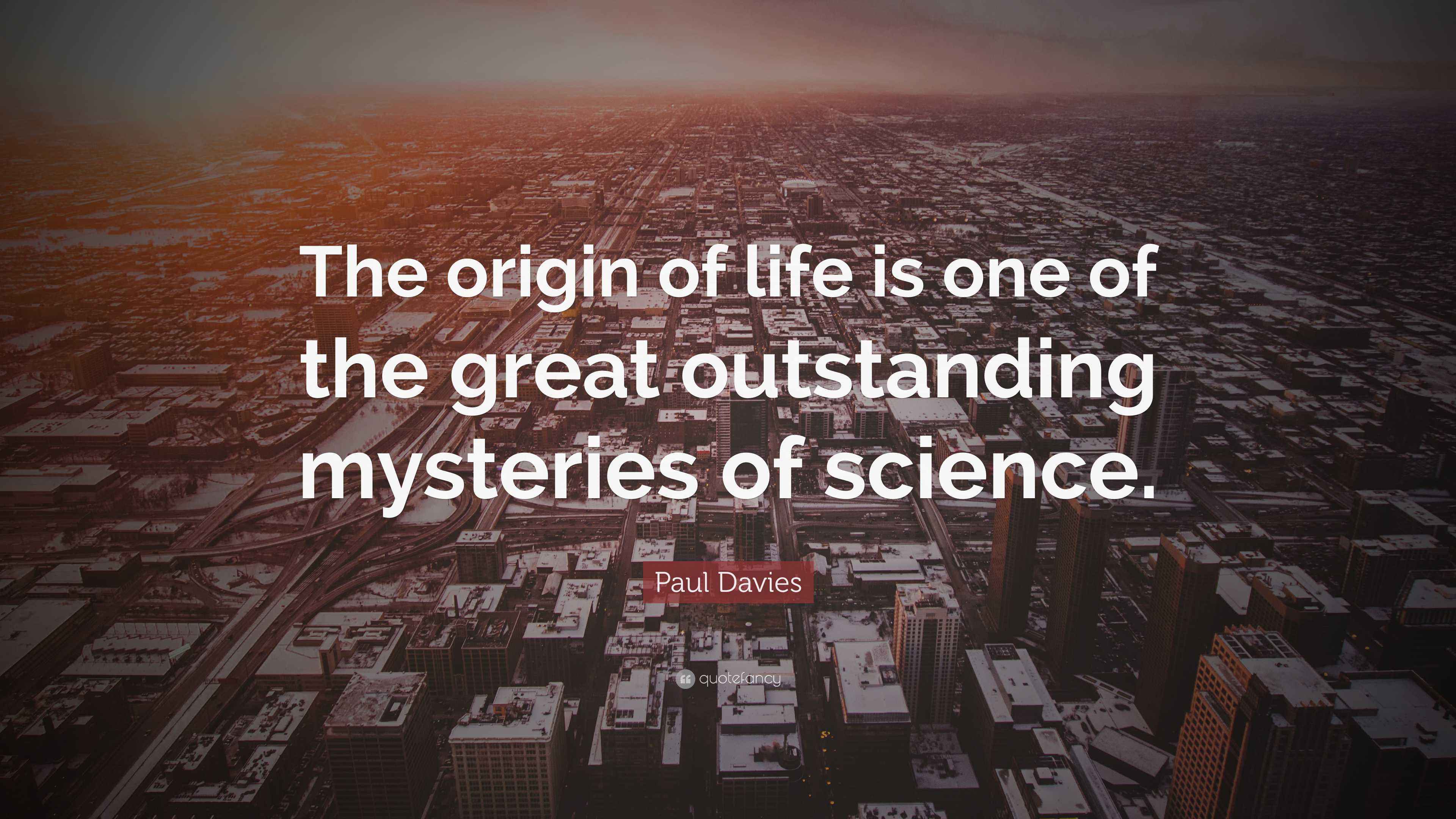 Paul Davies Quote: “The origin of life is one of the great outstanding ...