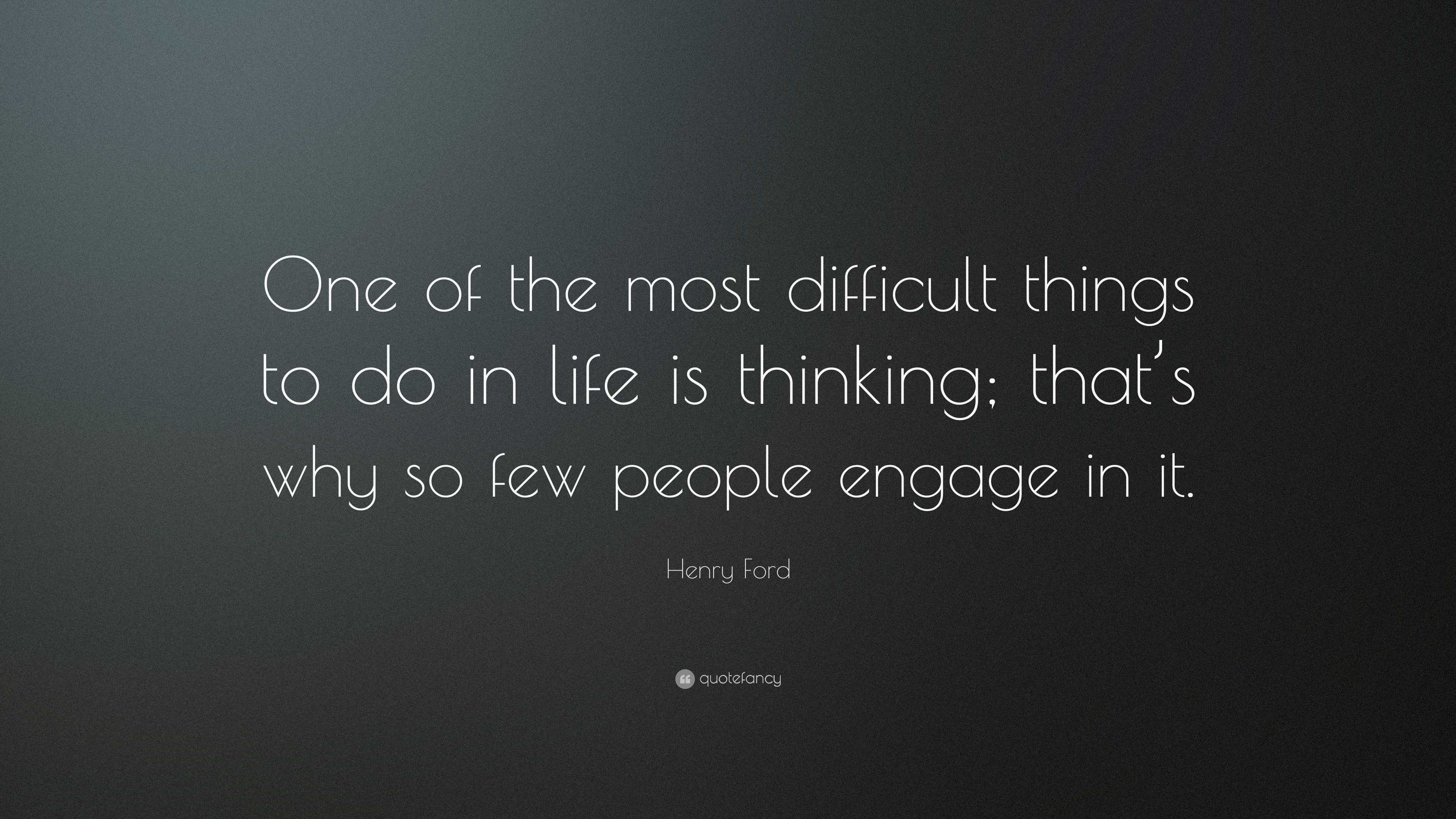 Henry Ford Quote: “One of the most difficult things to do in life is ...