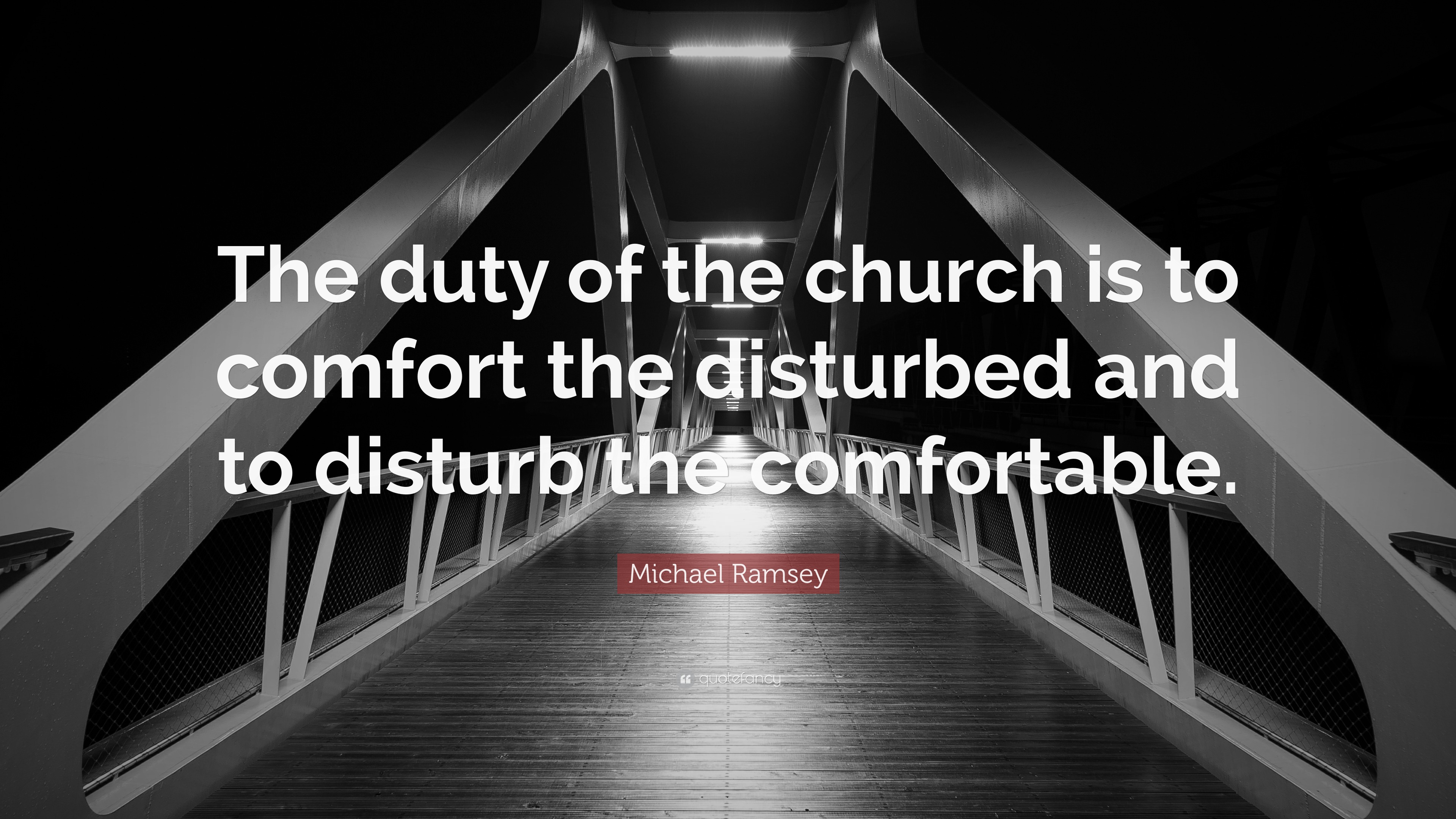 Michael Ramsey Quote: “The duty of the church is to comfort the ...