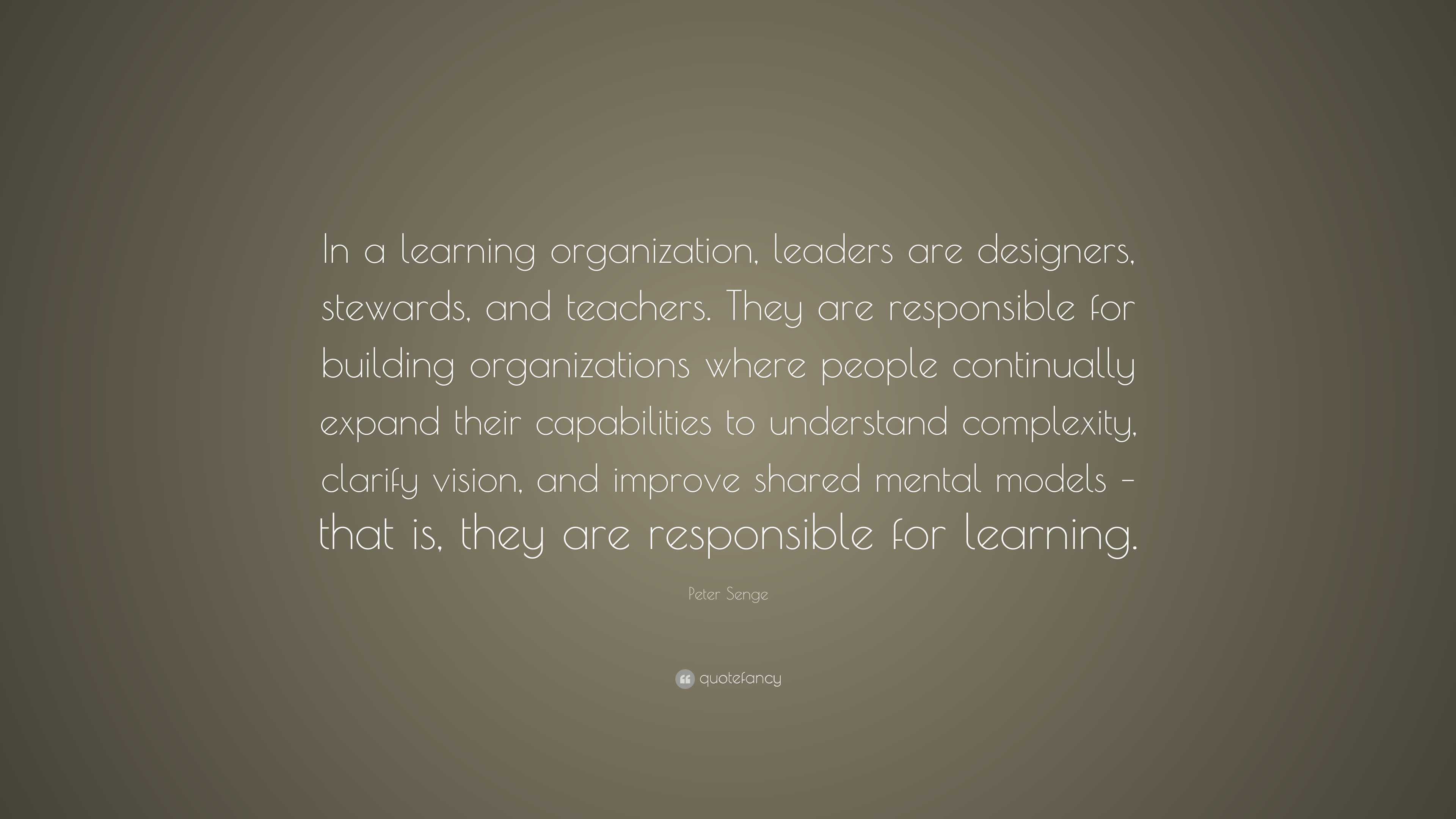 Peter Senge Quote: “In a learning organization, leaders are designers ...