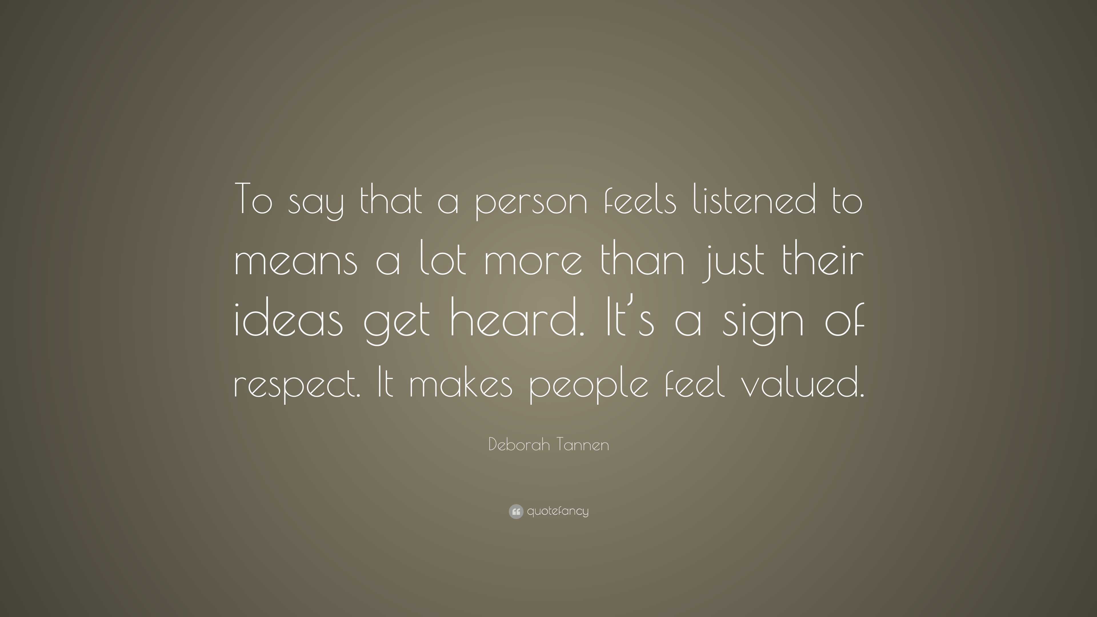 Deborah Tannen Quote: “To say that a person feels listened to means a ...