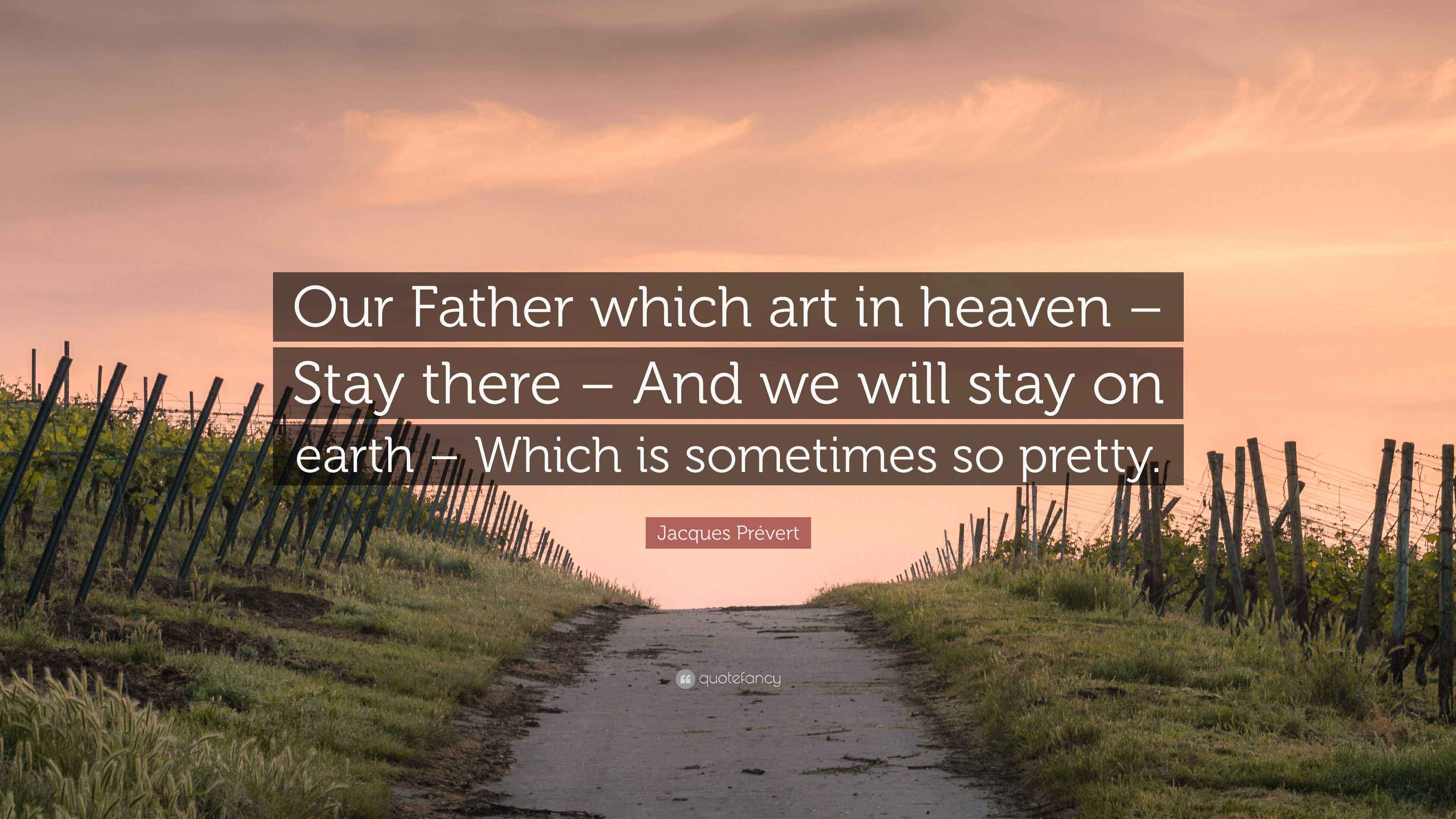 Jacques Prévert Quote: “Our Father which art in heaven – Stay there ...