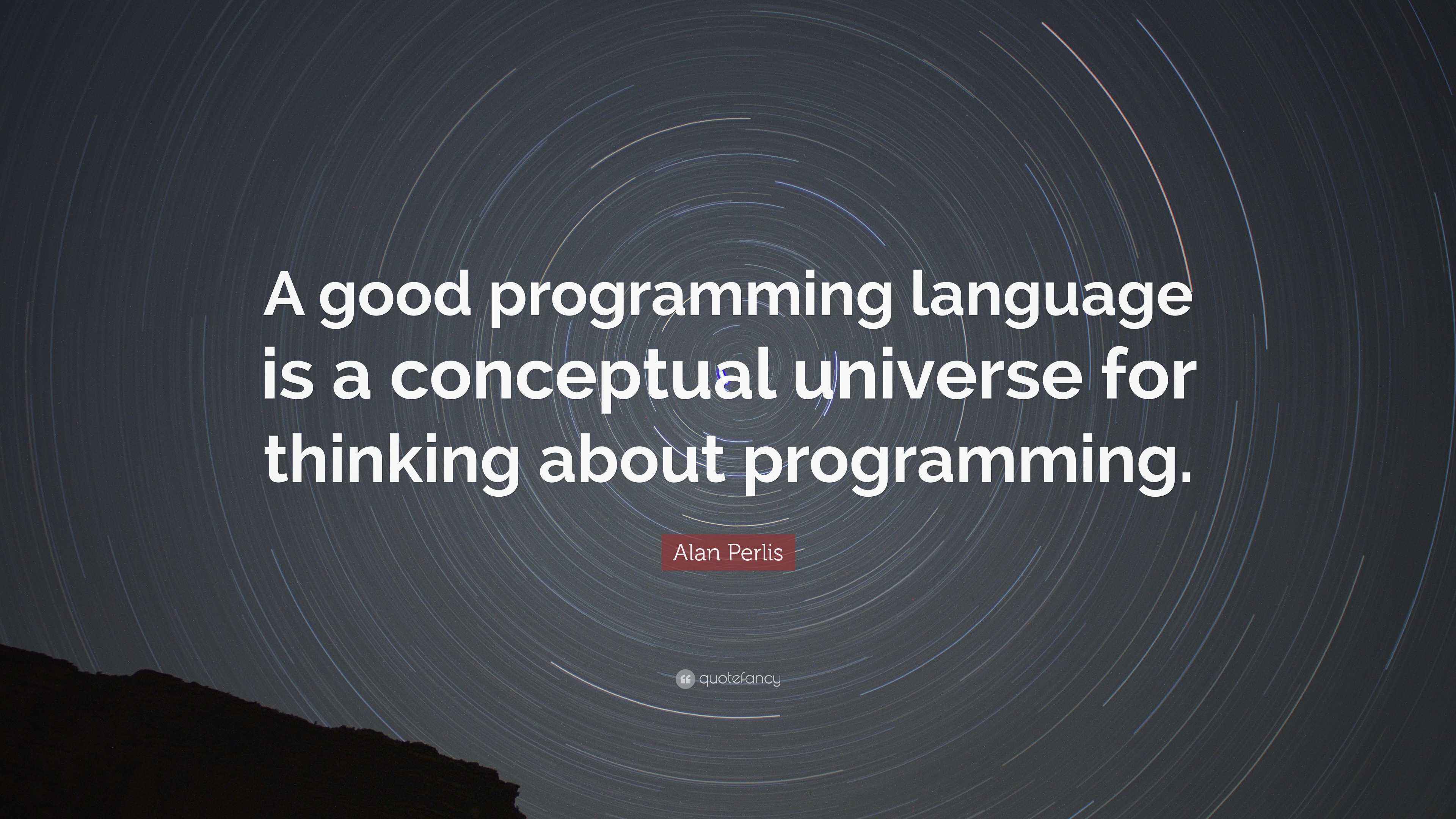 Alan Perlis Quote: “A good programming language is a conceptual ...