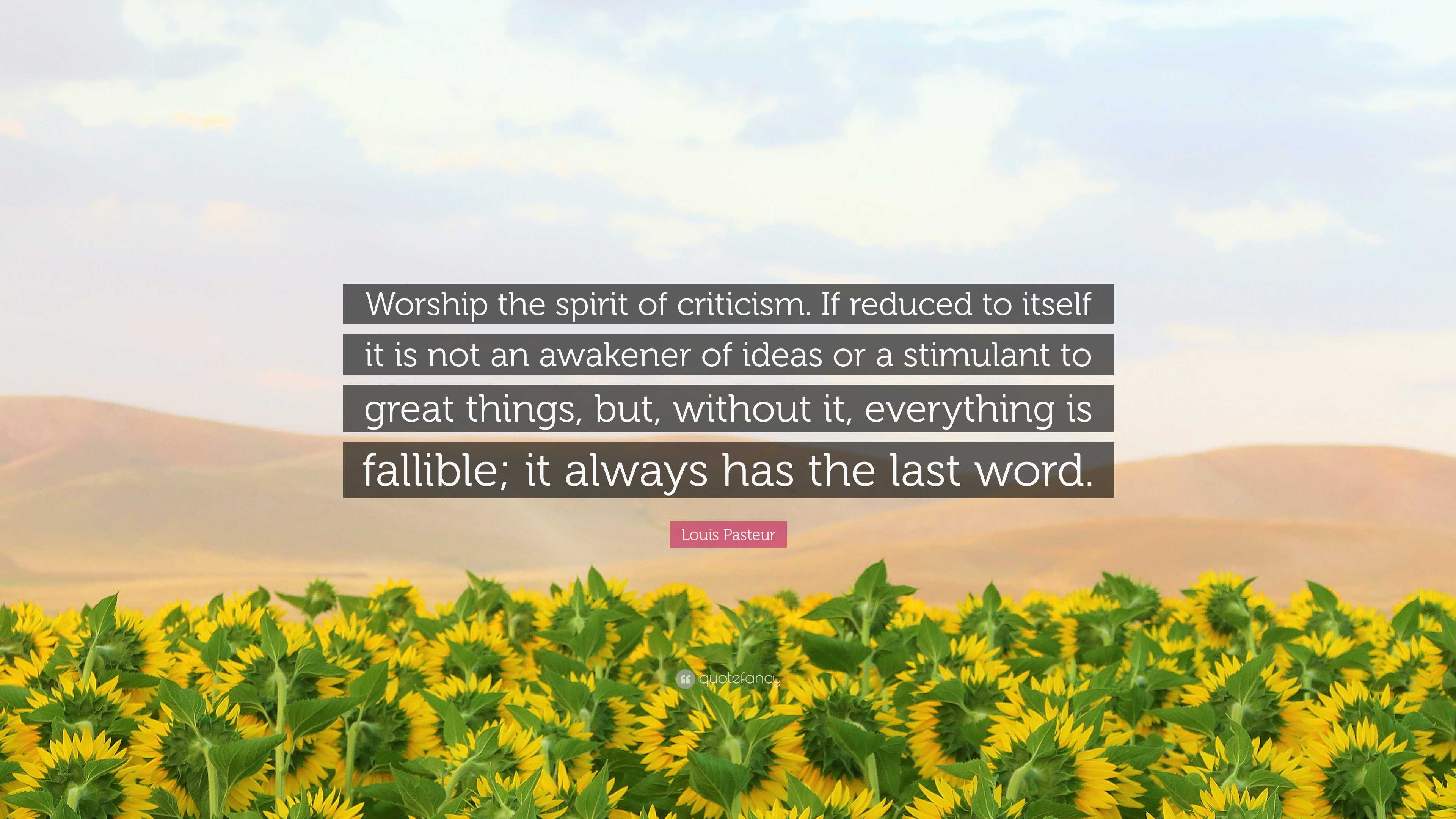 Louis Pasteur Quote: “Worship the spirit of criticism. If reduced to ...