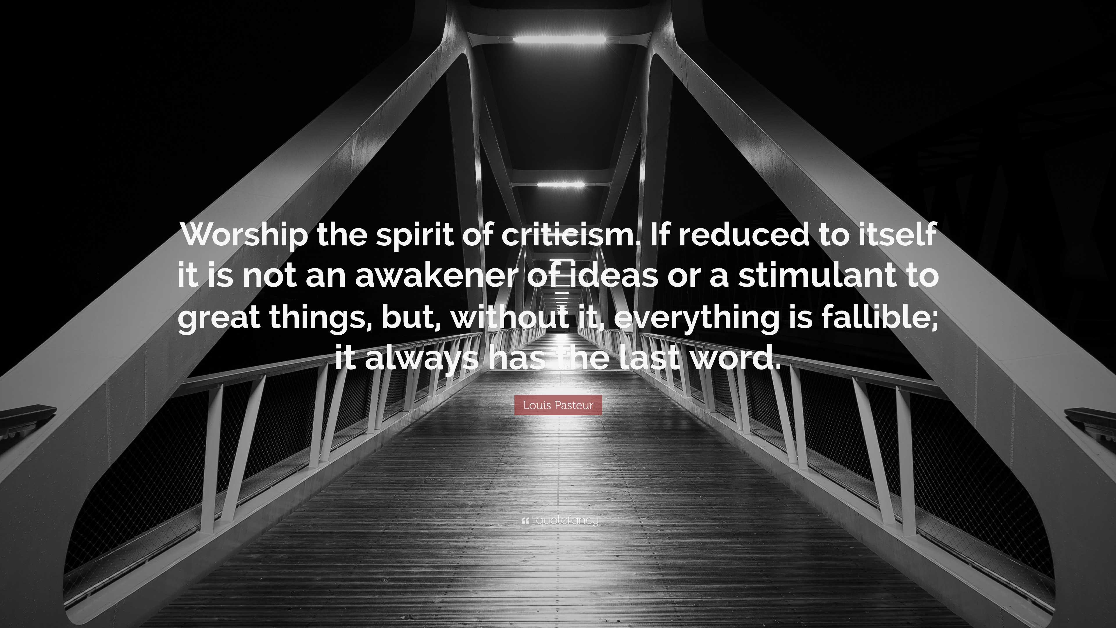 Louis Pasteur Quote: “Worship the spirit of criticism. If reduced to ...