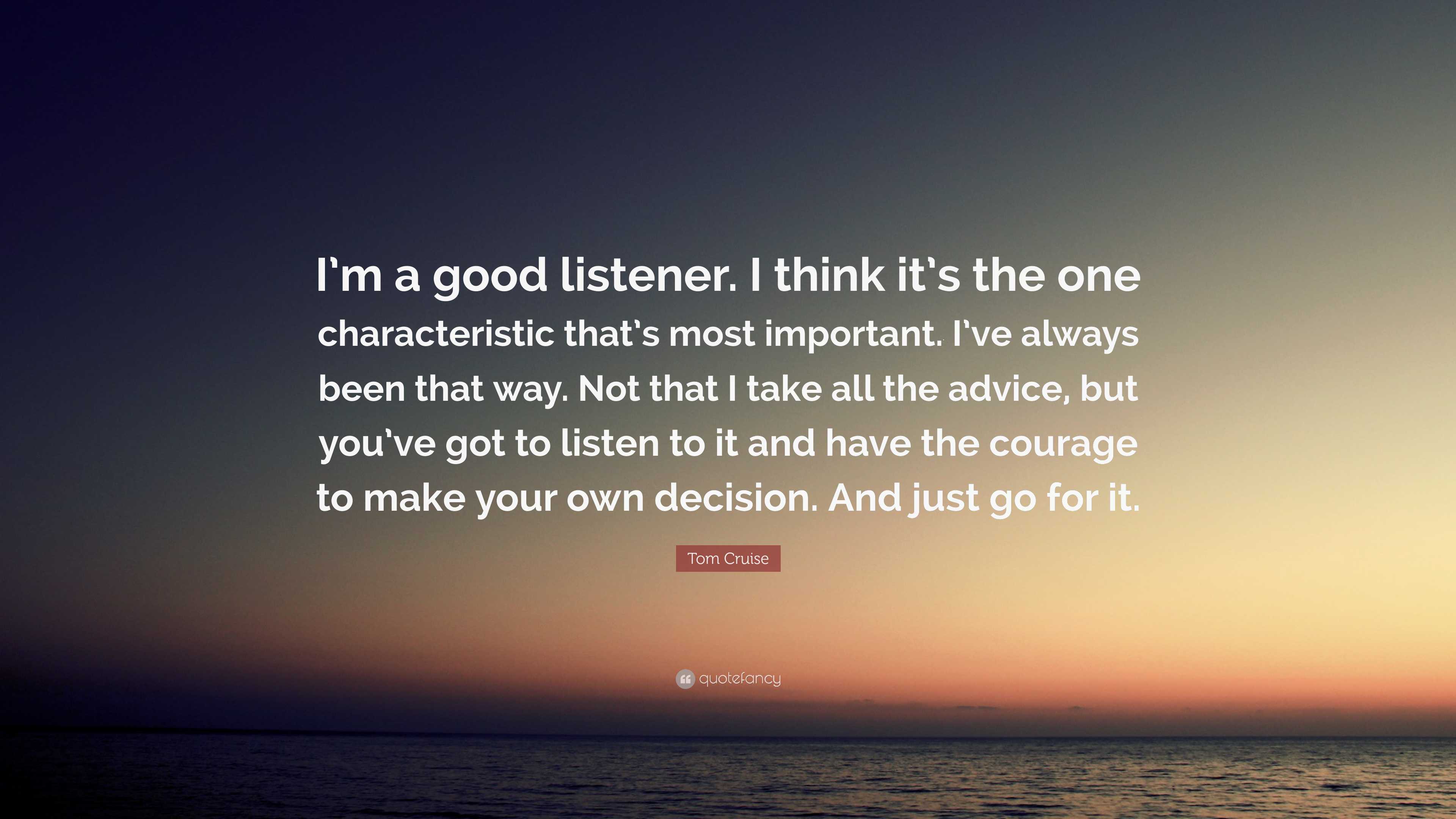 Tom Cruise Quote: “I’m a good listener. I think it’s the one ...