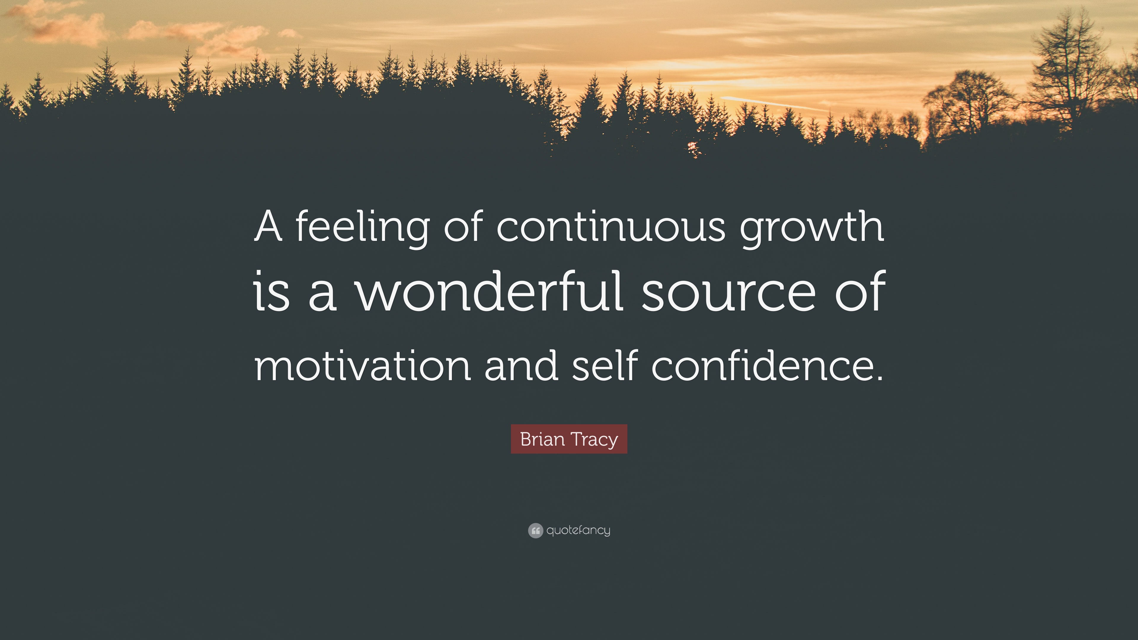Brian Tracy Quote: “A feeling of continuous growth is a wonderful ...